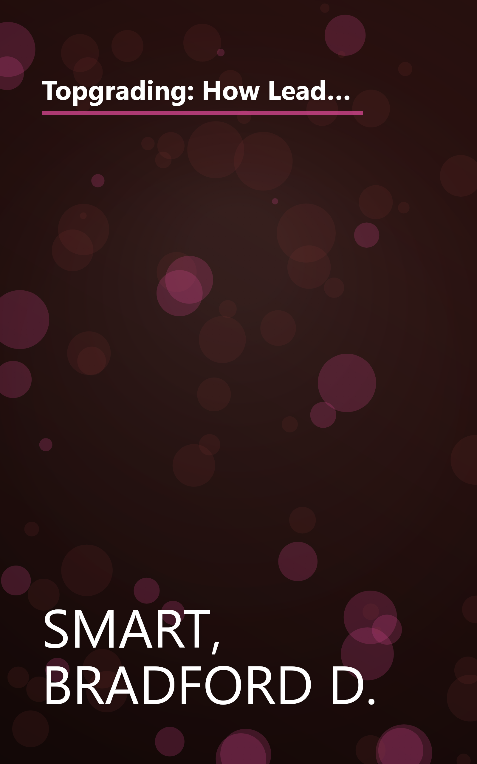 Topgrading: How Leading Companies Win by Hiring, Coaching, and Keeping the Best People, Revised and Updated Edition book cover