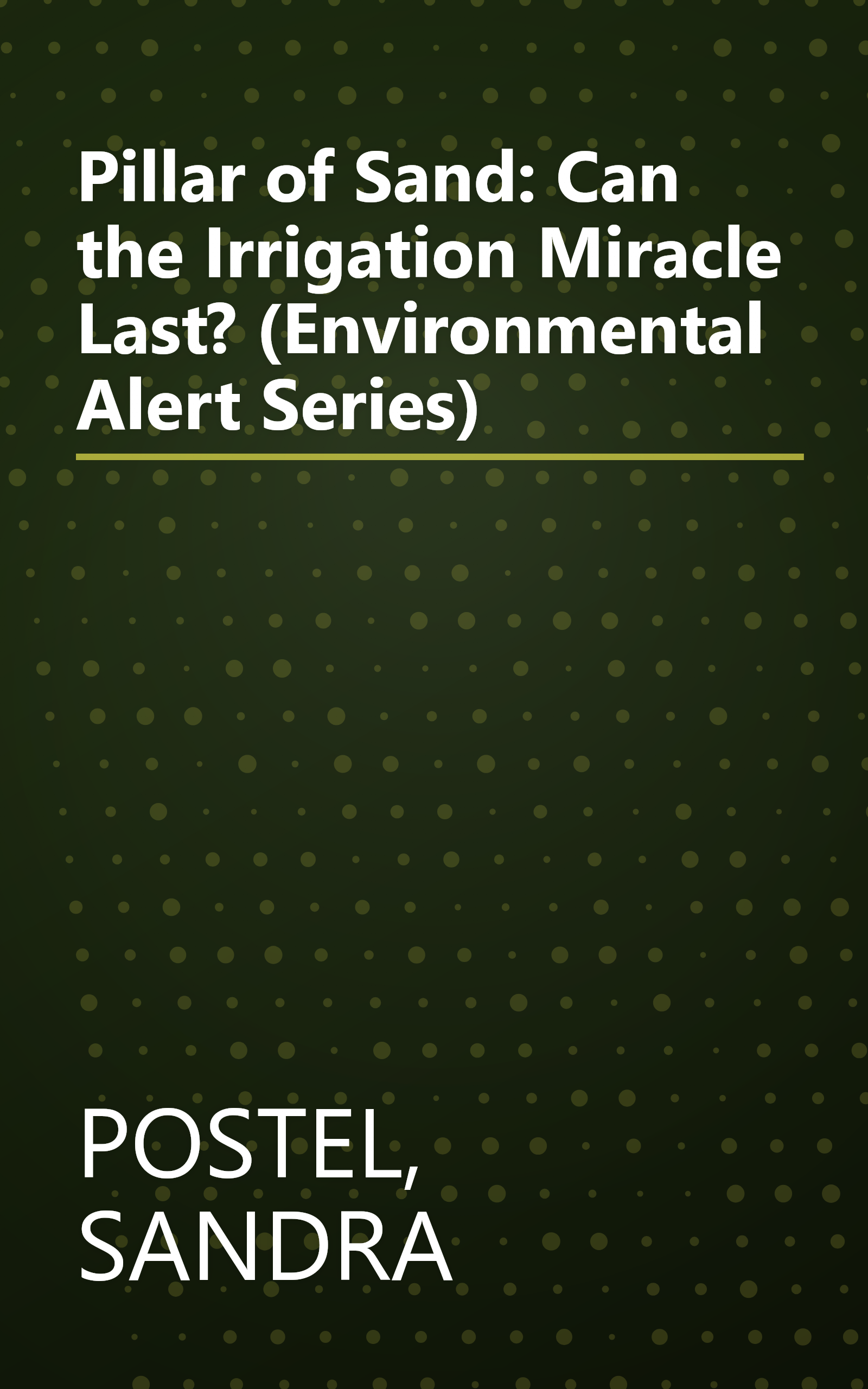 Pillar of Sand: Can the Irrigation Miracle Last? (Environmental Alert Series) book cover