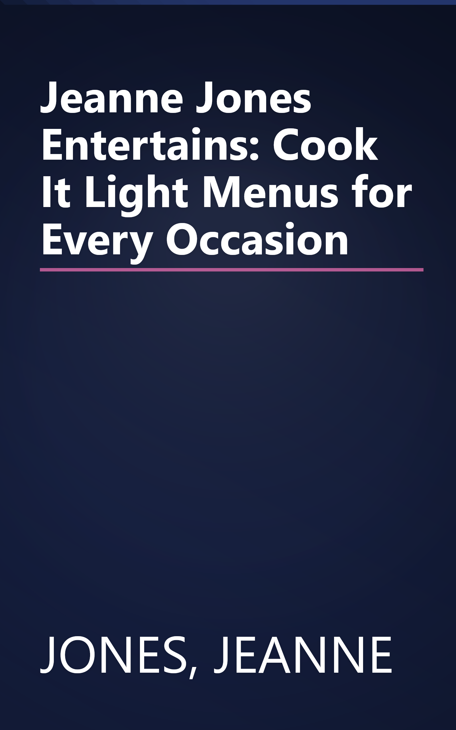 Jeanne Jones Entertains: Cook It Light Menus for Every Occasion book cover