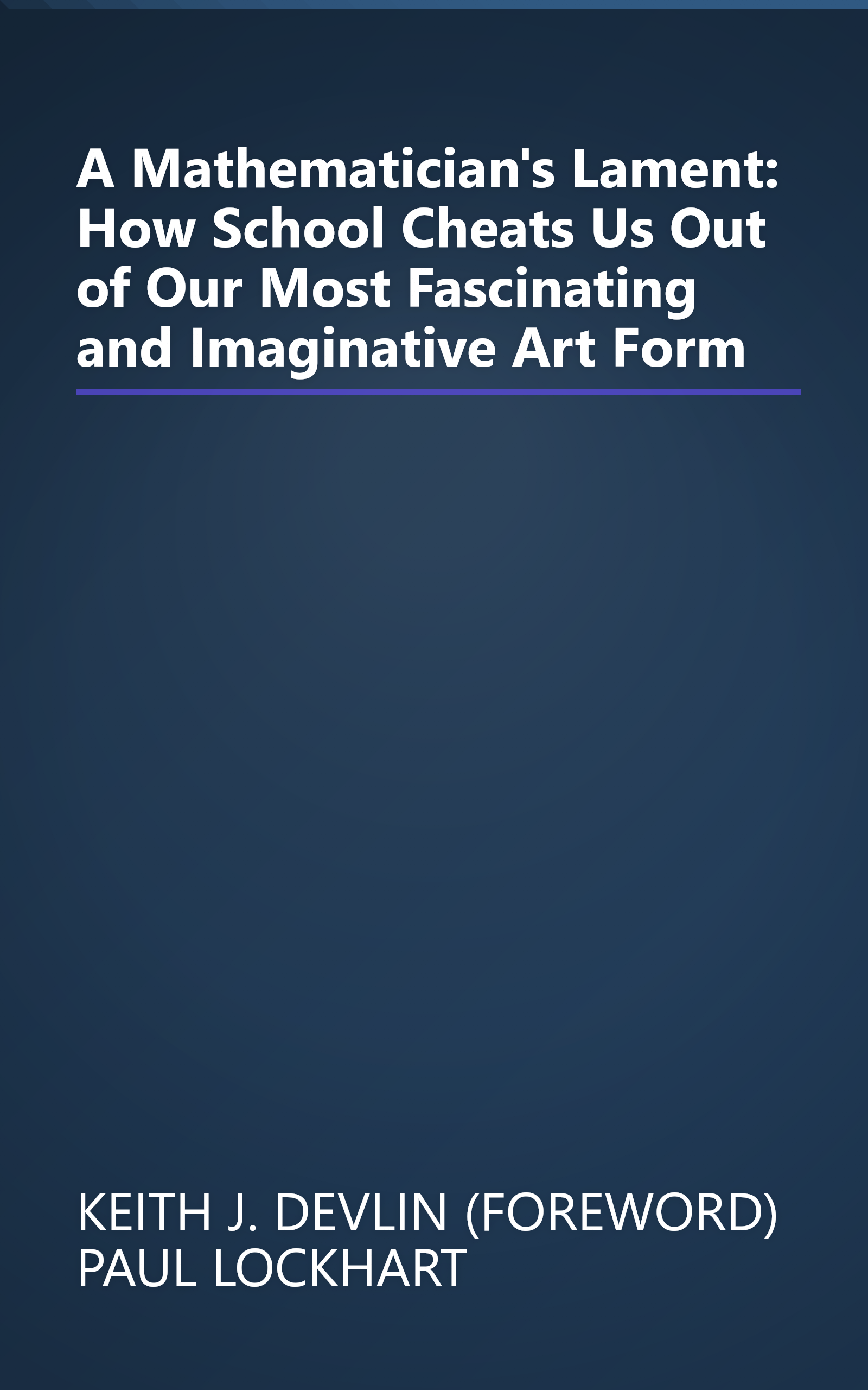 A Mathematician's Lament: How School Cheats Us Out of Our Most Fascinating and Imaginative Art Form book cover