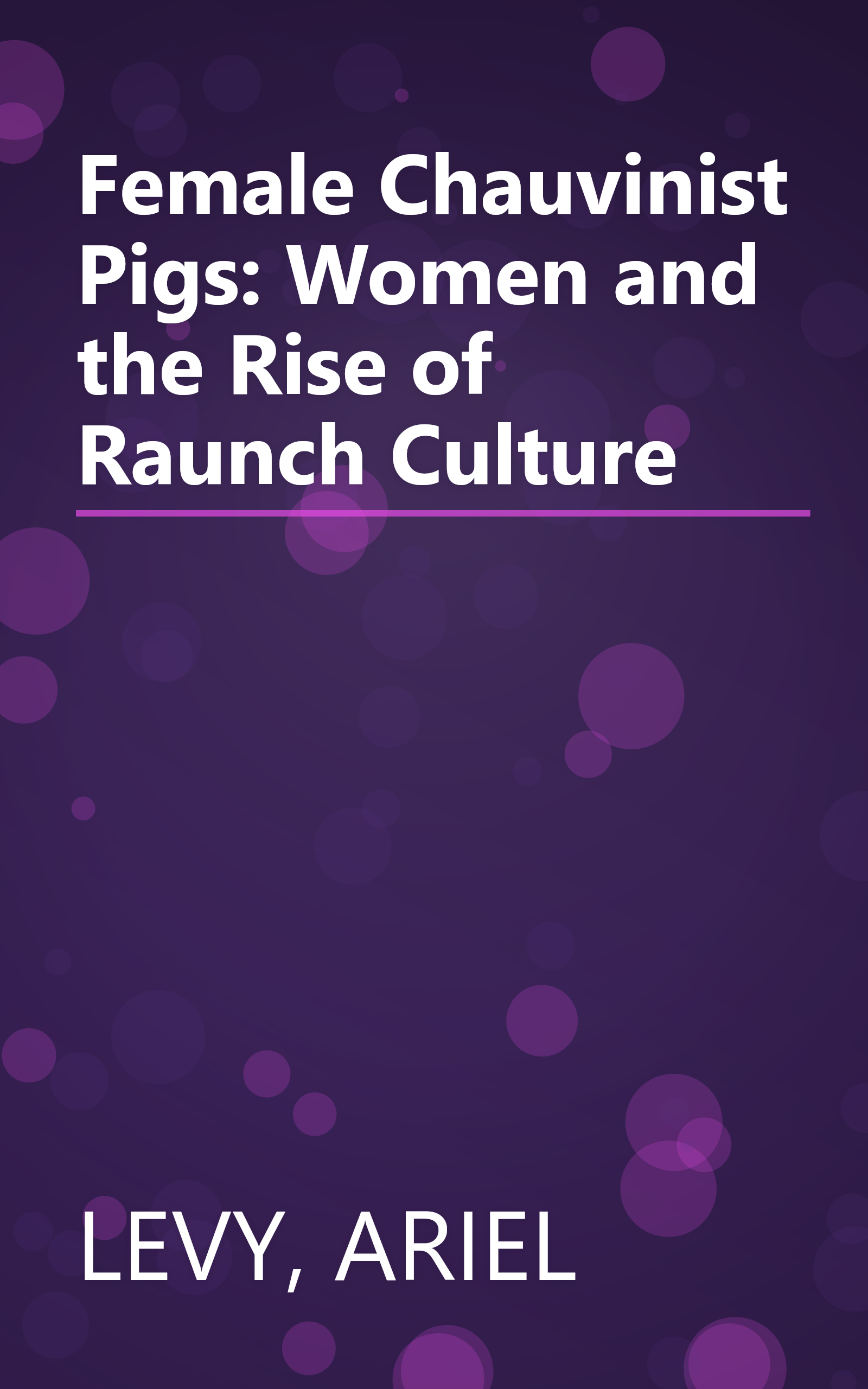 Female Chauvinist Pigs: Women and the Rise of Raunch Culture book cover