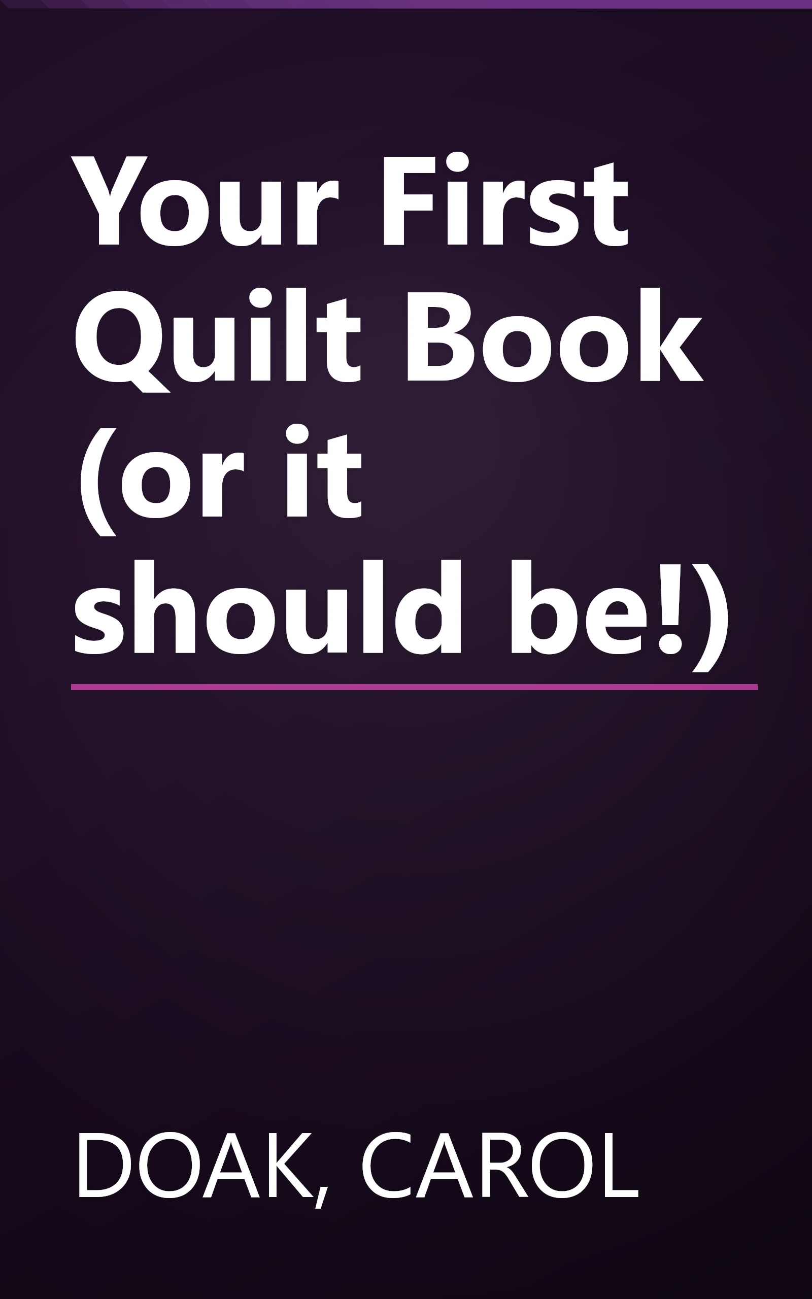 Your First Quilt Book (or it should be!) book cover
