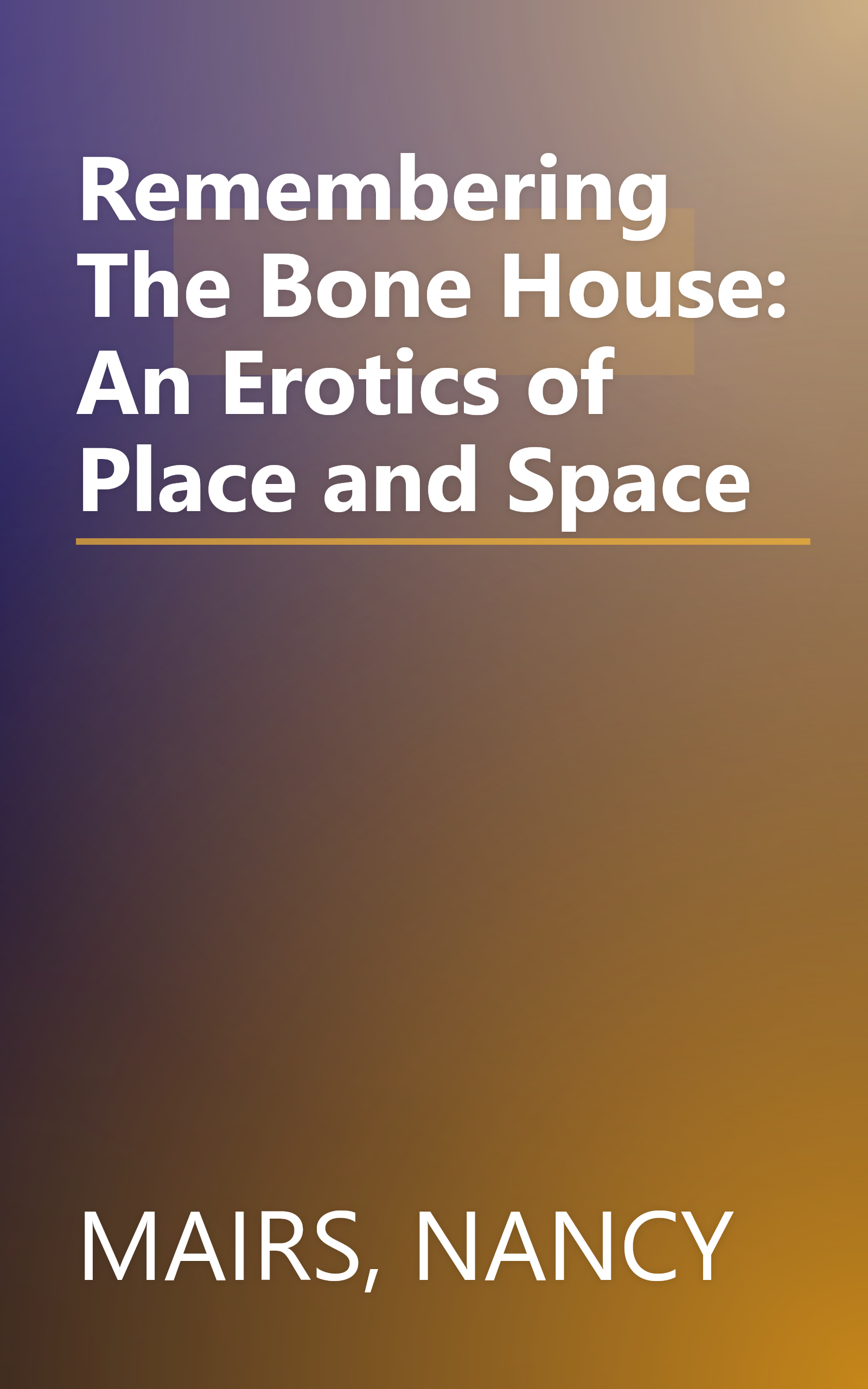 Remembering The Bone House: An Erotics of Place and Space book cover