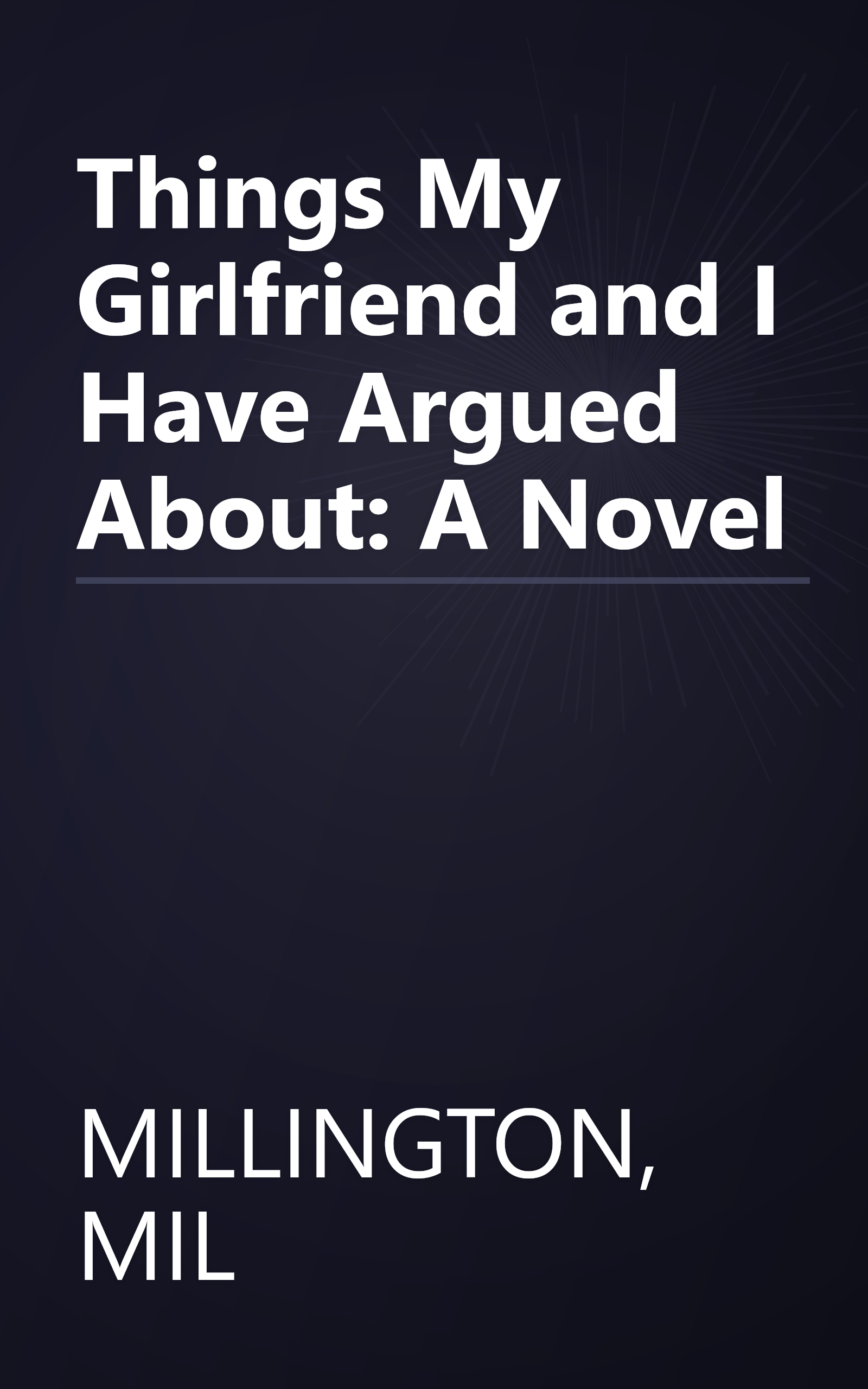 Things My Girlfriend and I Have Argued About: A Novel book cover