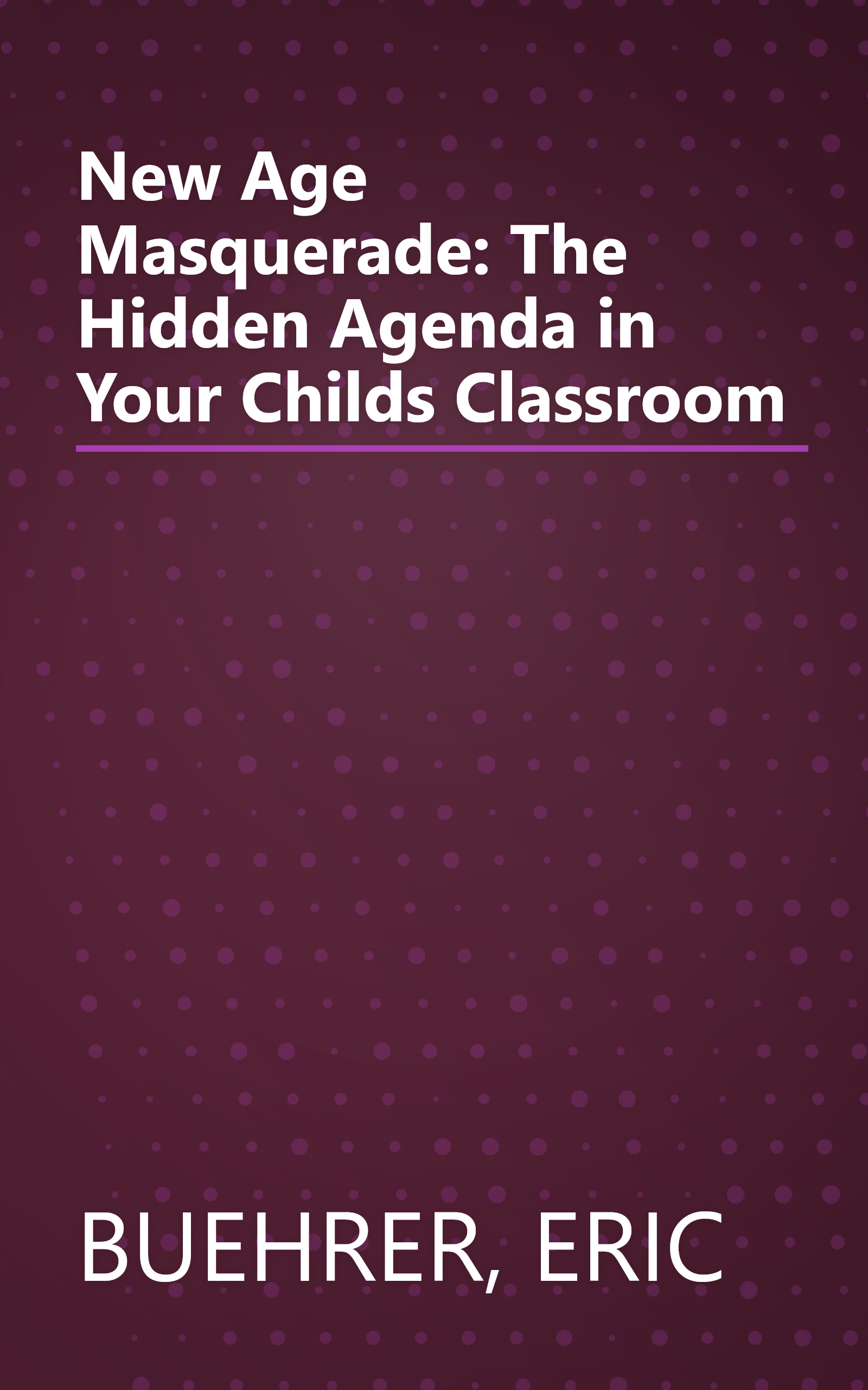 New Age Masquerade: The Hidden Agenda in Your Childs Classroom book cover