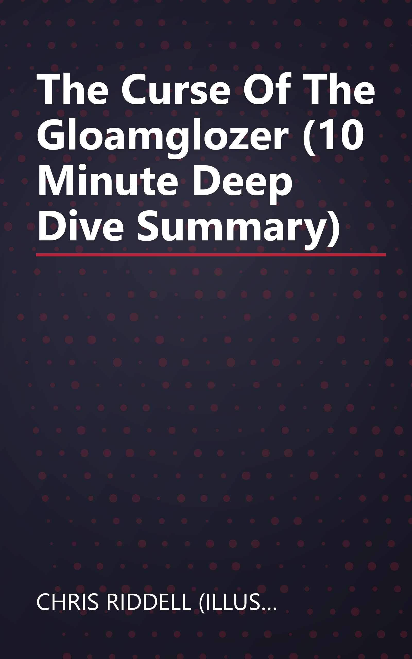 The Curse Of The Gloamglozer (10 Minute   Deep Dive Summary) book cover
