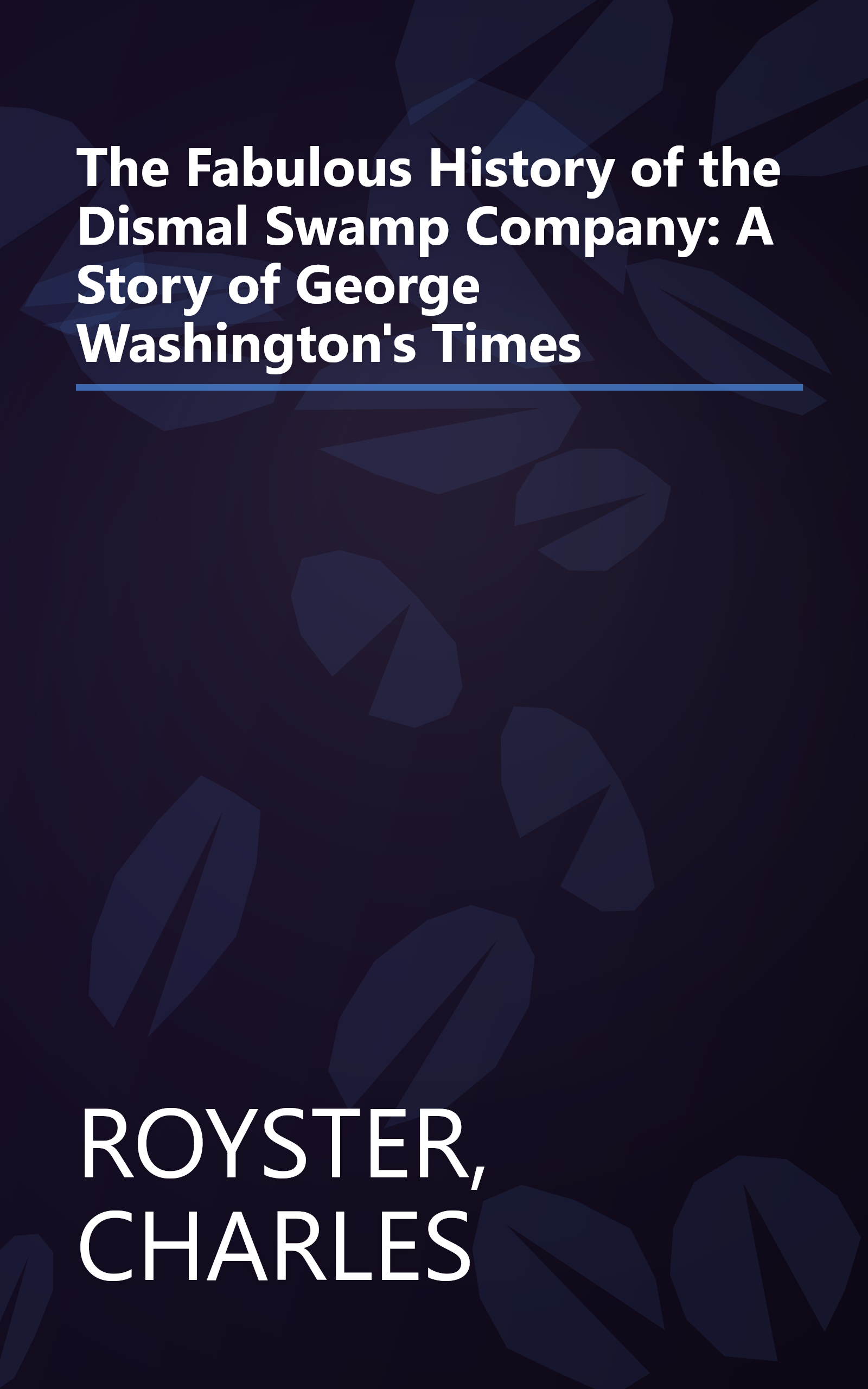 The Fabulous History of the Dismal Swamp Company: A Story of George Washington's Times book cover
