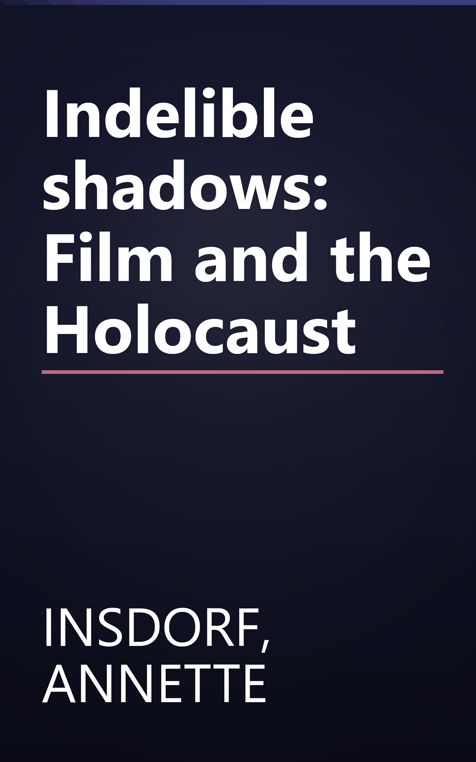 Indelible shadows: Film and the Holocaust book cover