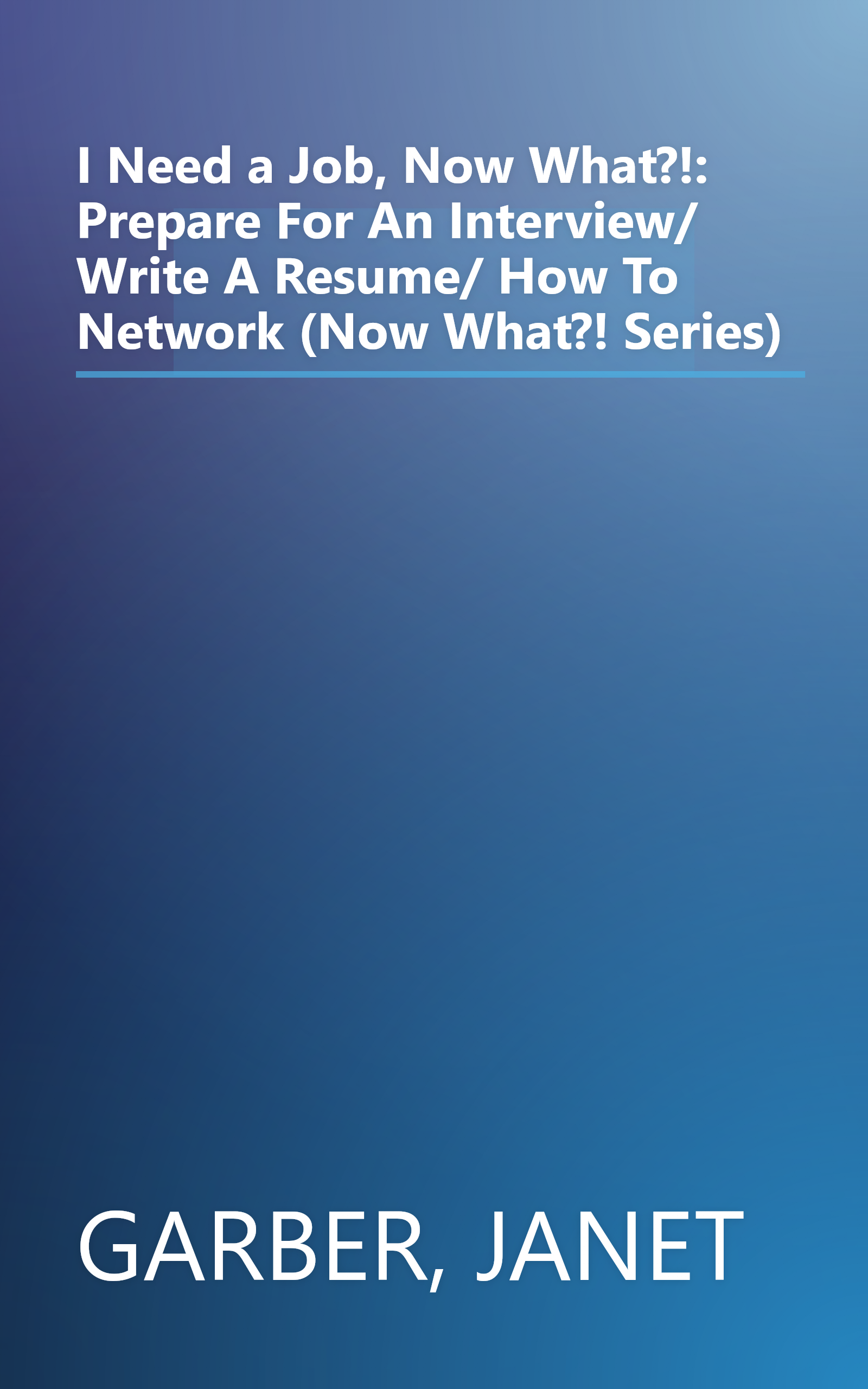 I Need a Job, Now What?!: Prepare For An Interview/ Write A Resume/ How To Network (Now What?! Series) book cover
