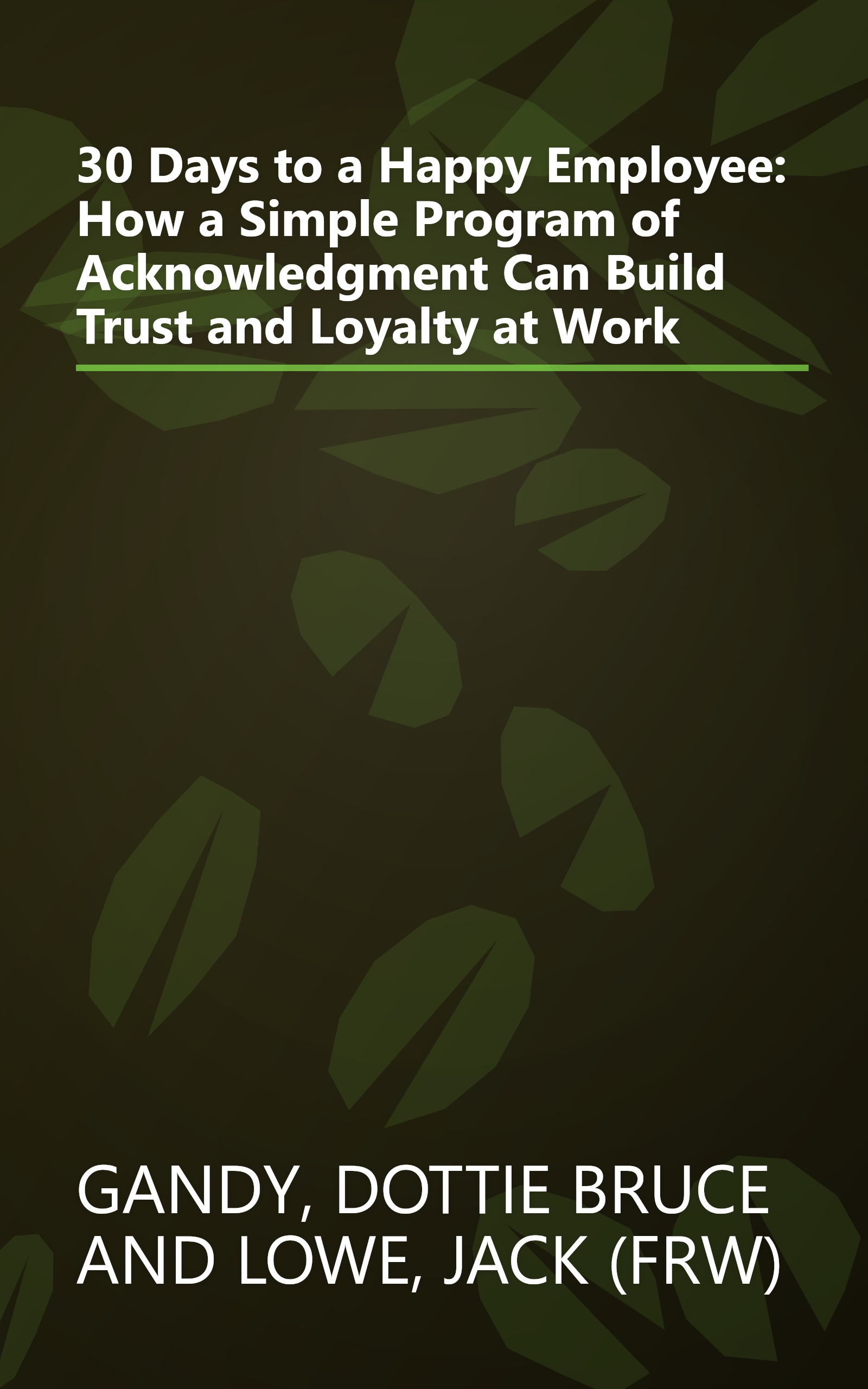 30 Days to a Happy Employee: How a Simple Program of Acknowledgment Can Build Trust and Loyalty at Work book cover