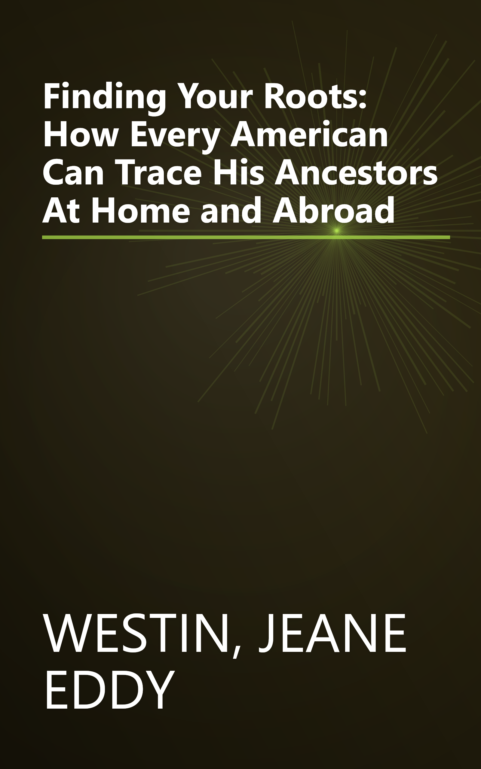 Finding Your Roots: How Every American Can Trace His Ancestors At Home and Abroad book cover