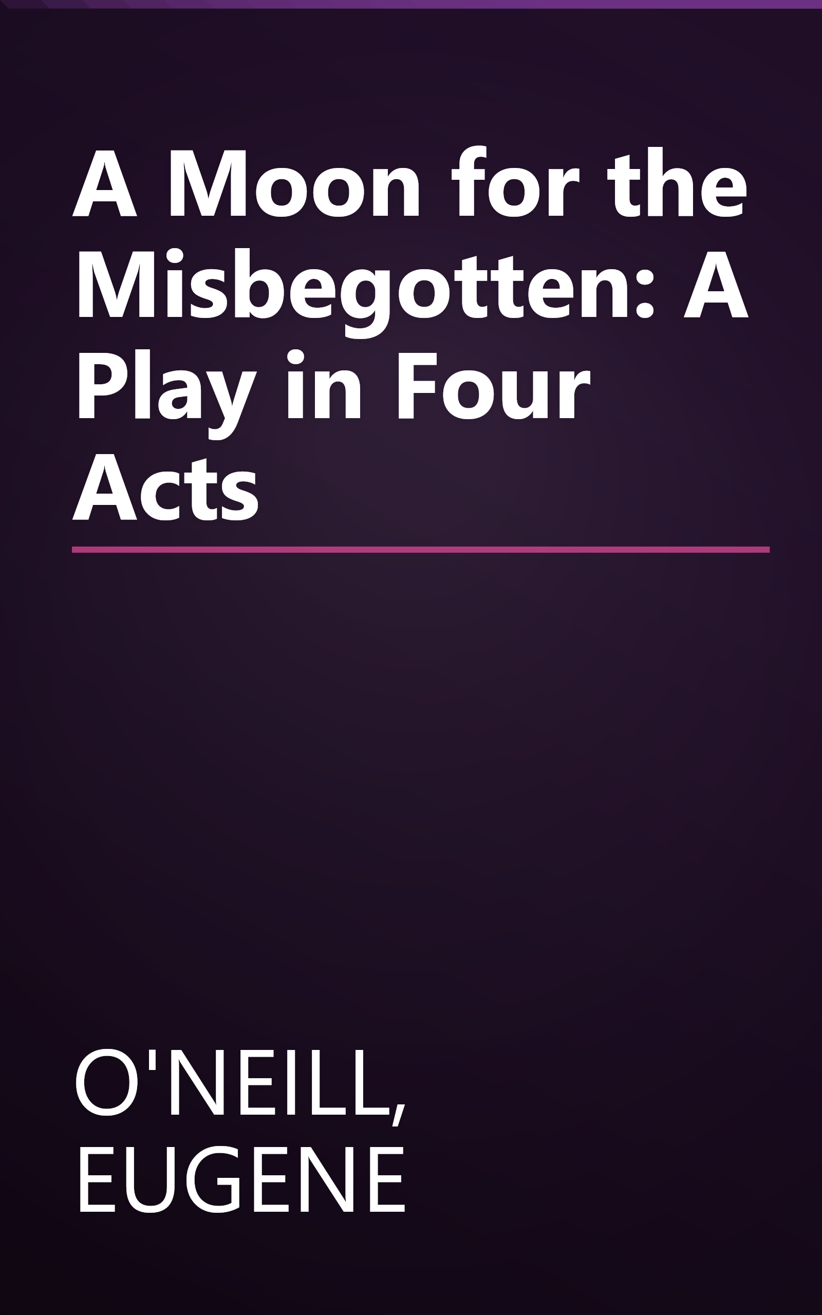 A Moon for the Misbegotten: A Play in Four Acts book cover