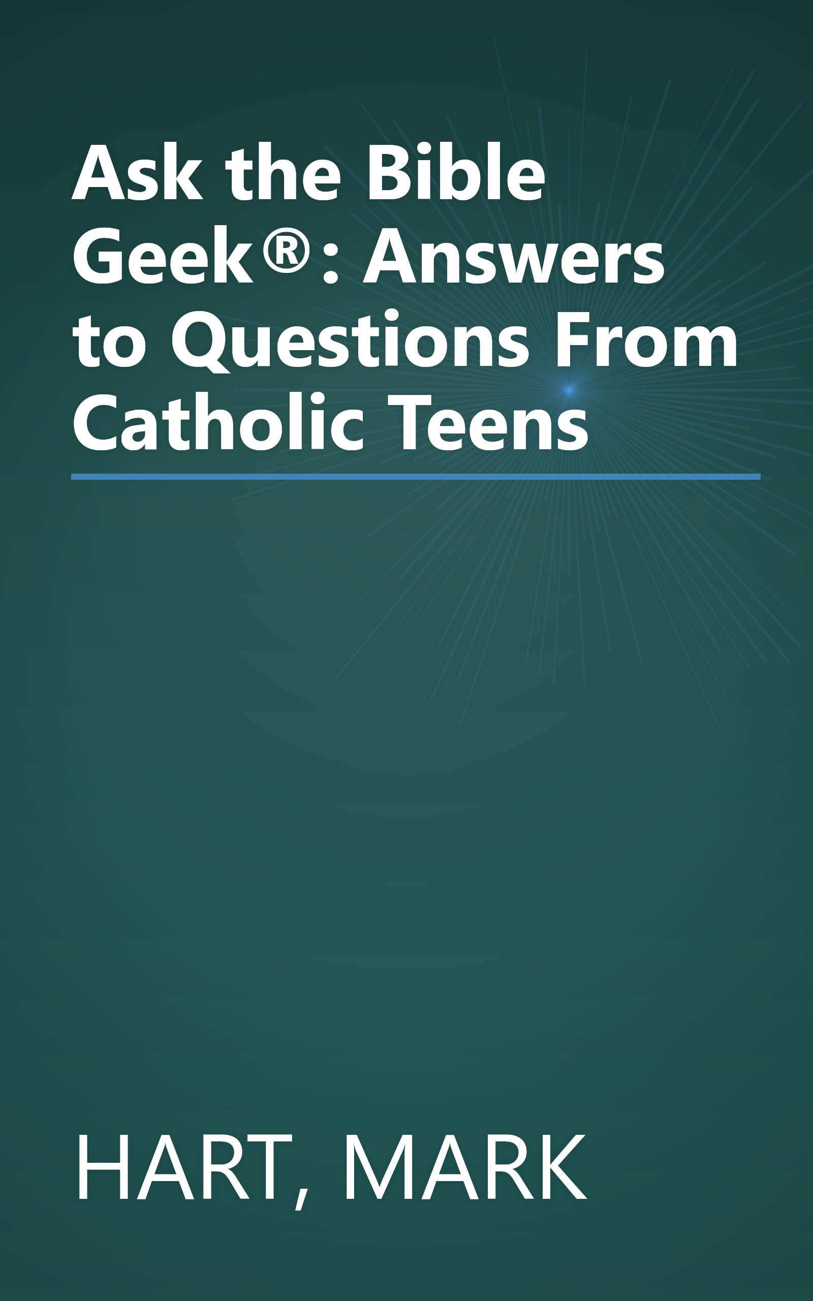 Ask the Bible Geek®: Answers to Questions From Catholic Teens book cover