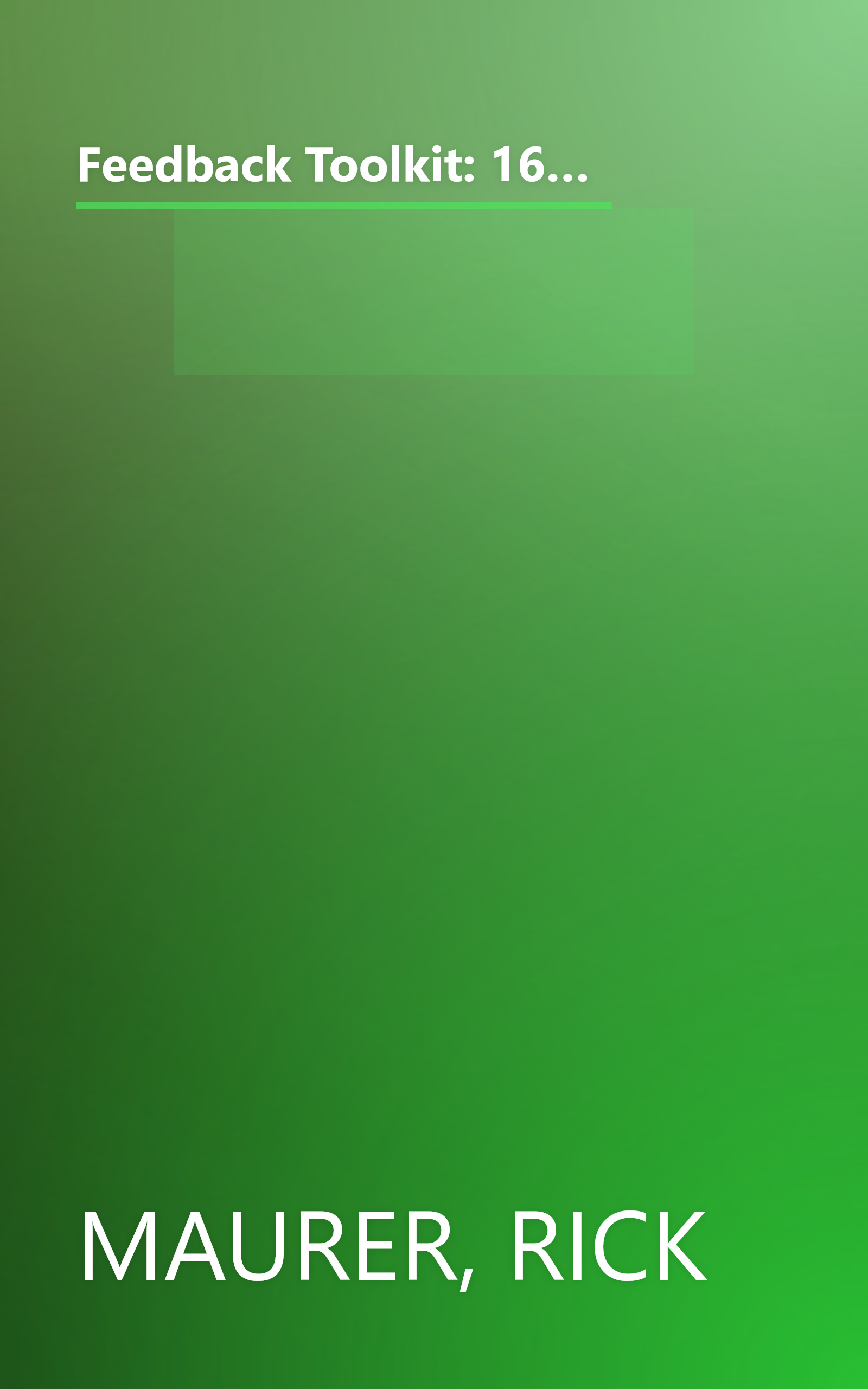 Feedback Toolkit: 16 Tools for Better Communication in the Workplace (Empower Your Team-Based Work Force with Productivity's Tool) book cover