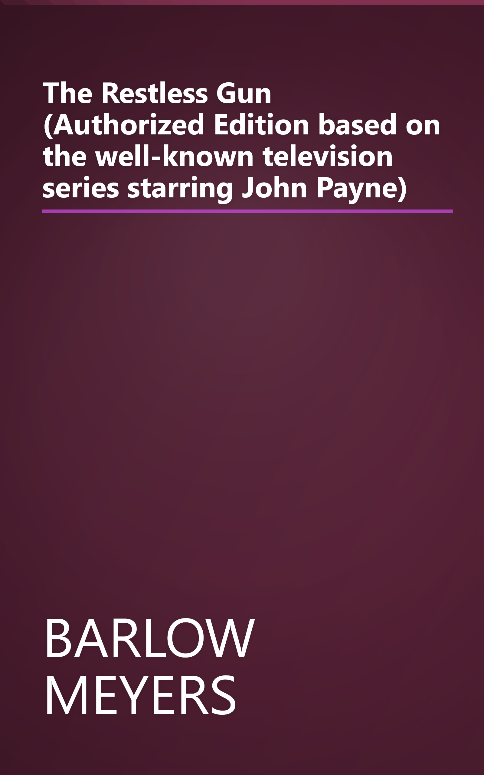 The Restless Gun (Authorized Edition based on the well-known television series starring John Payne) book cover
