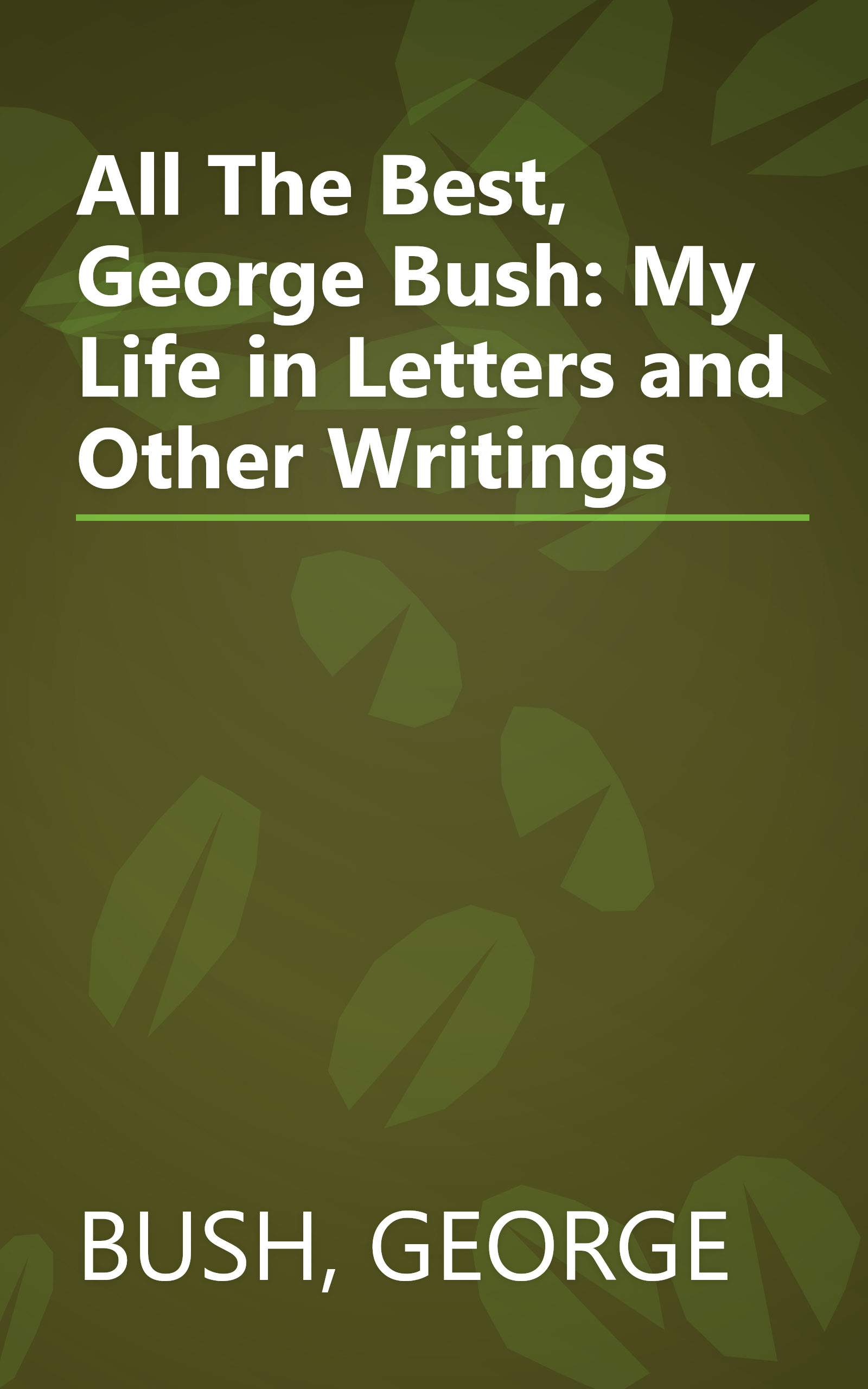 All The Best, George Bush: My Life in Letters and Other Writings book cover