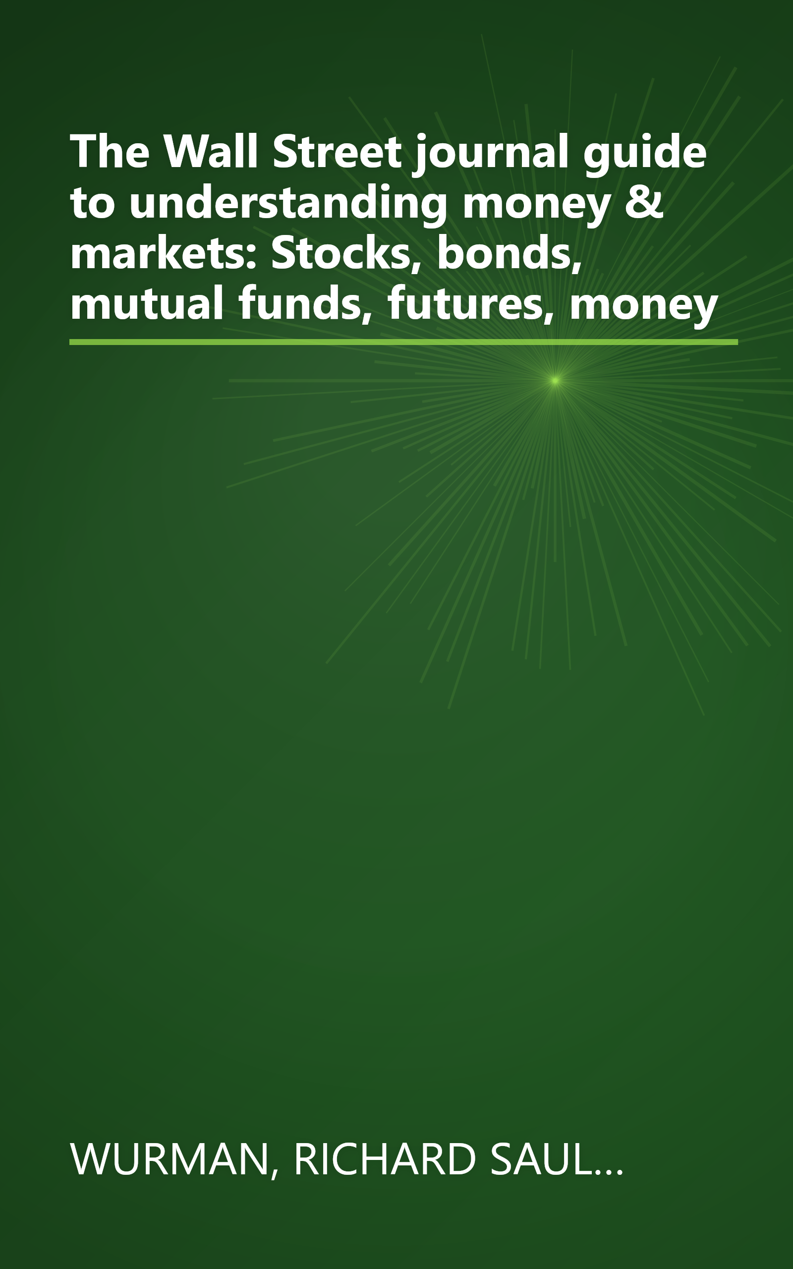 The Wall Street journal guide to understanding money & markets: Stocks, bonds, mutual funds, futures, money book cover