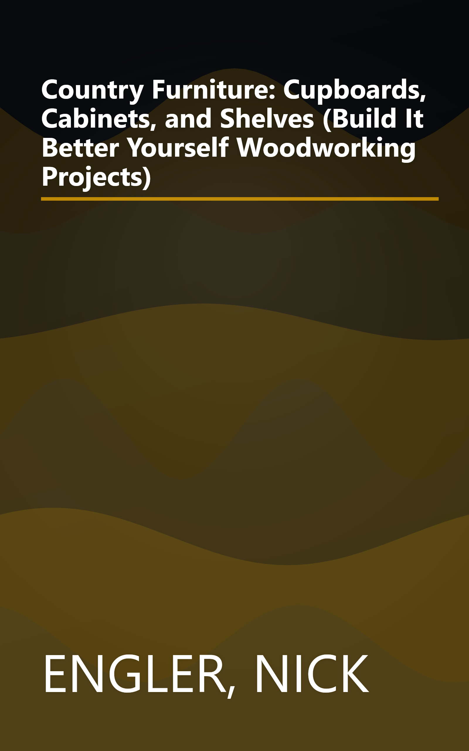 Country Furniture: Cupboards, Cabinets, and Shelves (Build It Better Yourself Woodworking Projects) book cover