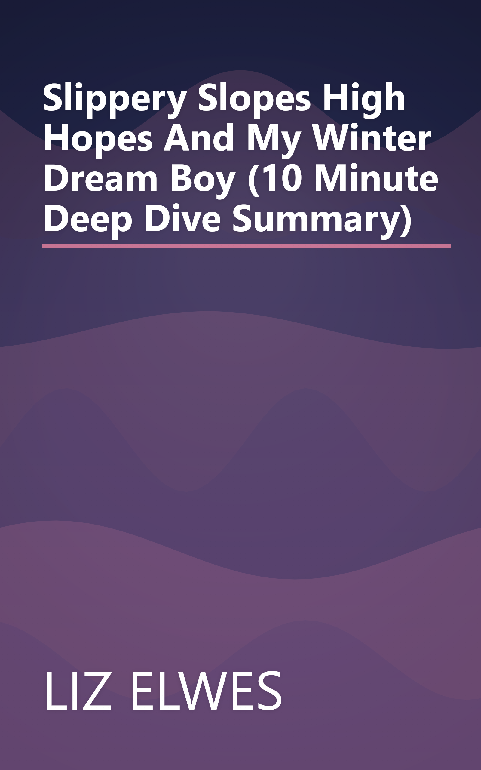 Slippery Slopes  High Hopes And My Winter Dream Boy (10 Minute   Deep Dive Summary) book cover