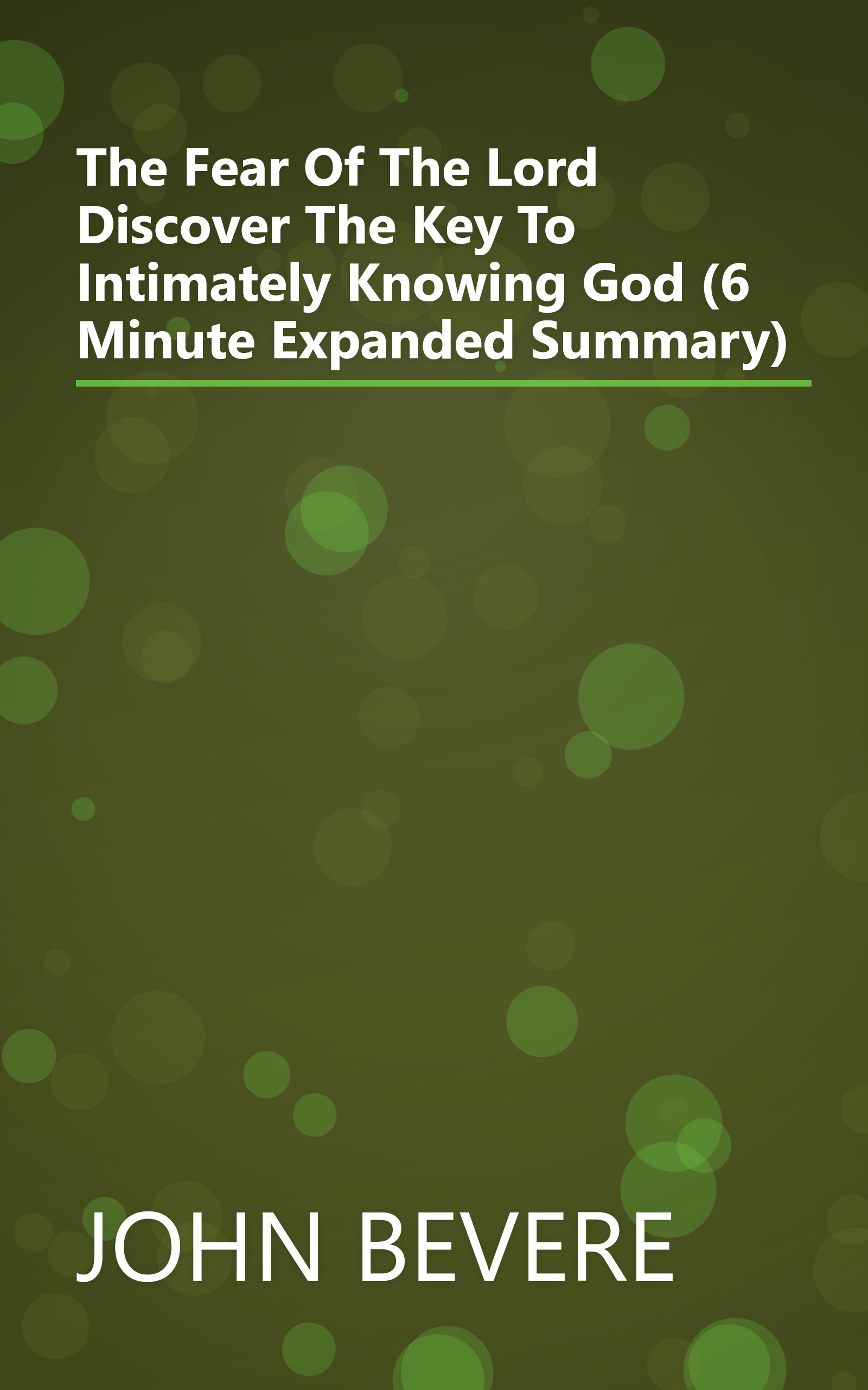 The Fear Of The Lord  Discover The Key To Intimately Knowing God (6 Minute   Expanded Summary) book cover