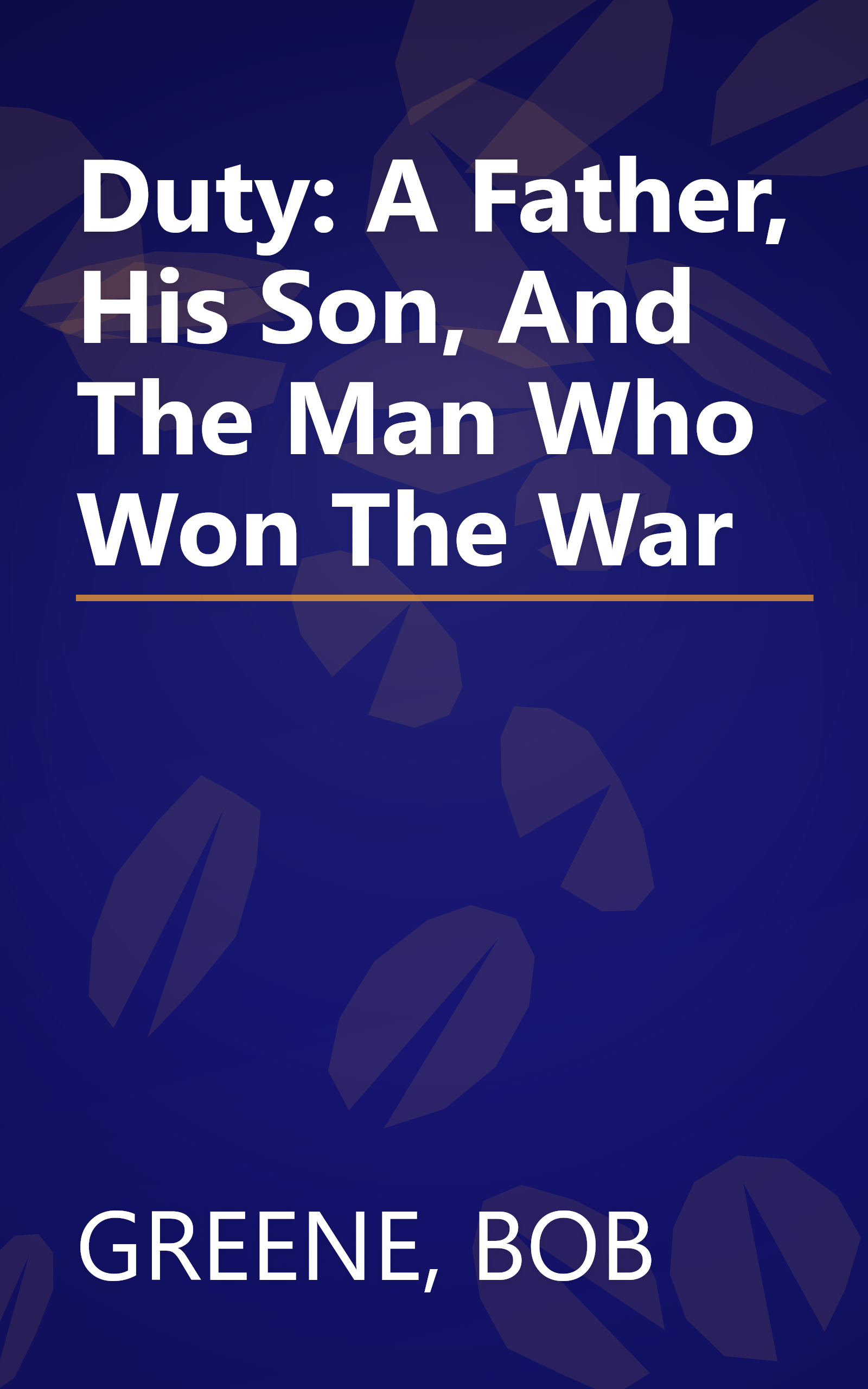 Duty: A Father, His Son, And The Man Who Won The War book cover