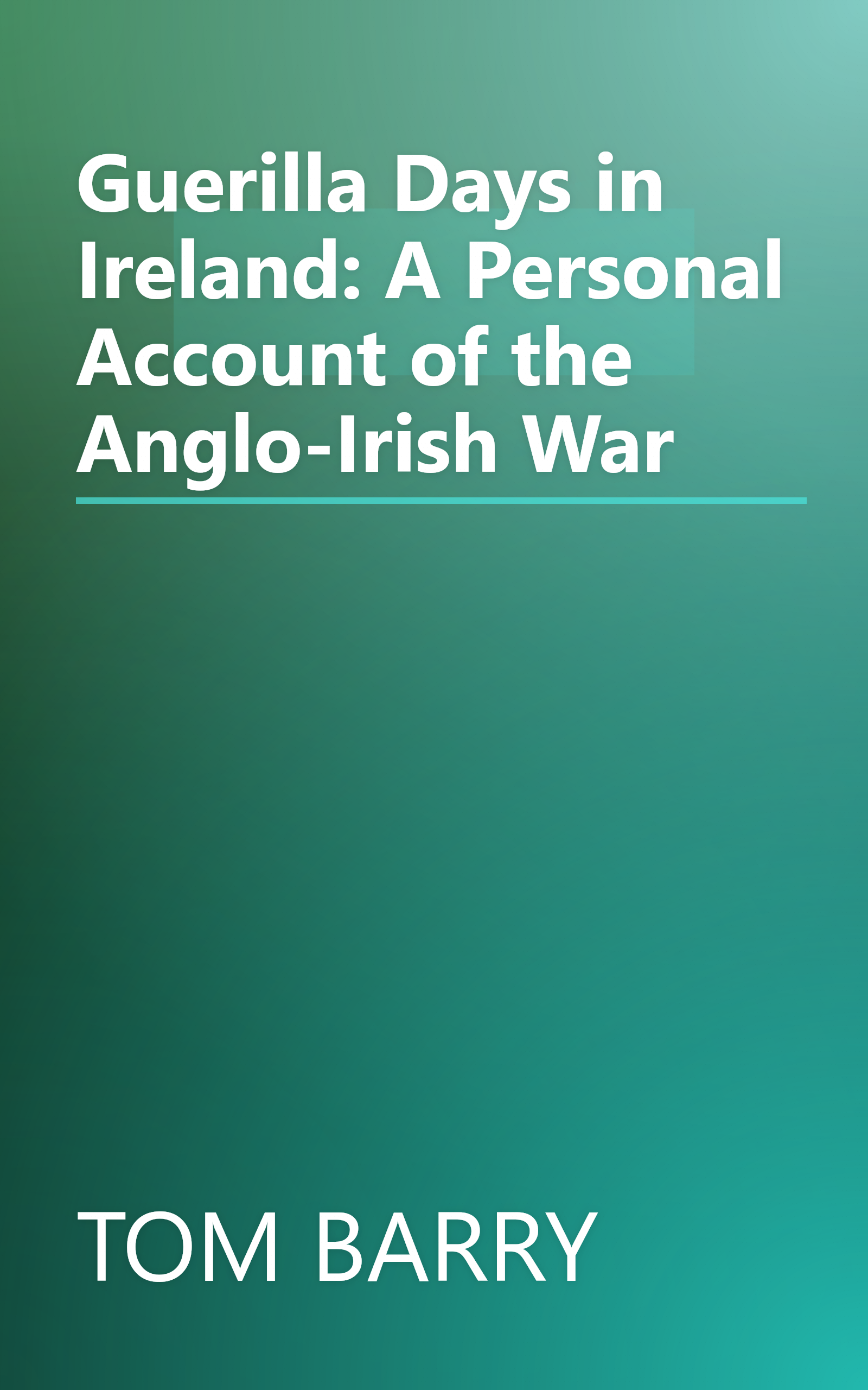 Guerilla Days in Ireland: A Personal Account of the Anglo-Irish War book cover