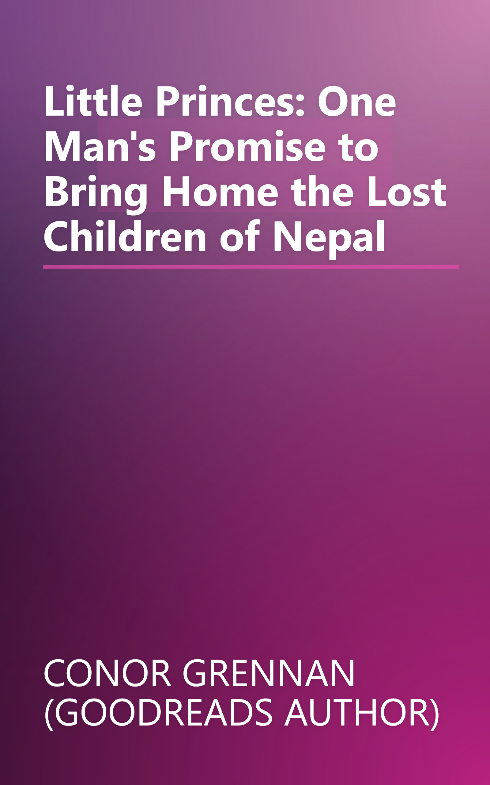Little Princes: One Man's Promise to Bring Home the Lost Children of Nepal book cover