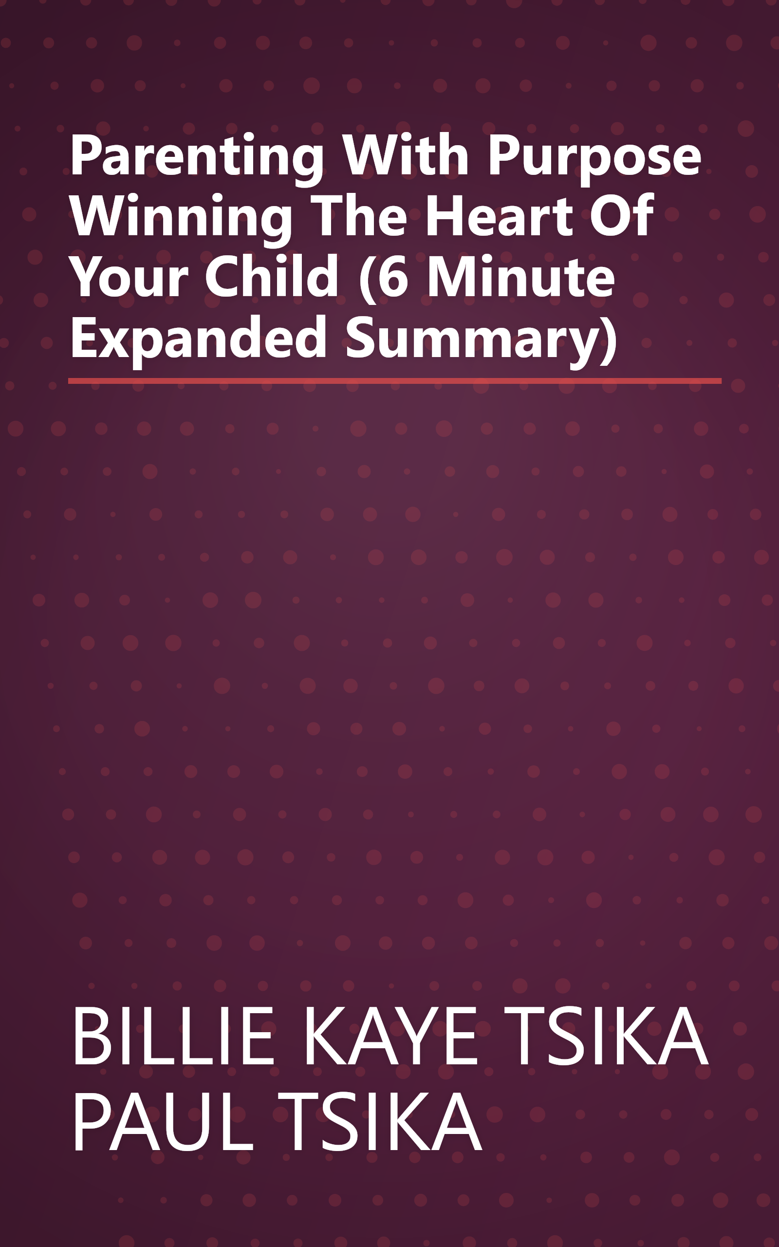 Parenting With Purpose  Winning The Heart Of Your Child (6 Minute   Expanded Summary) book cover