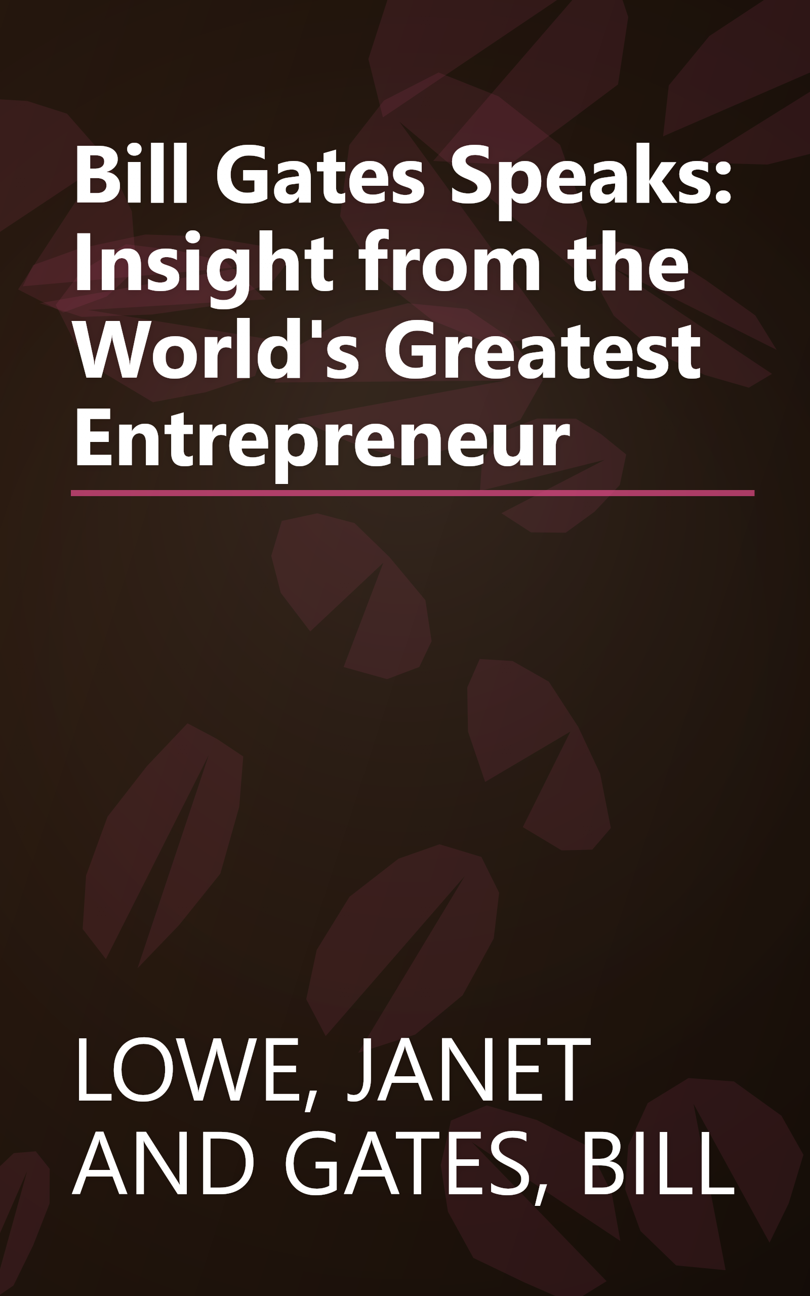 Bill Gates Speaks: Insight from the World's Greatest Entrepreneur book cover