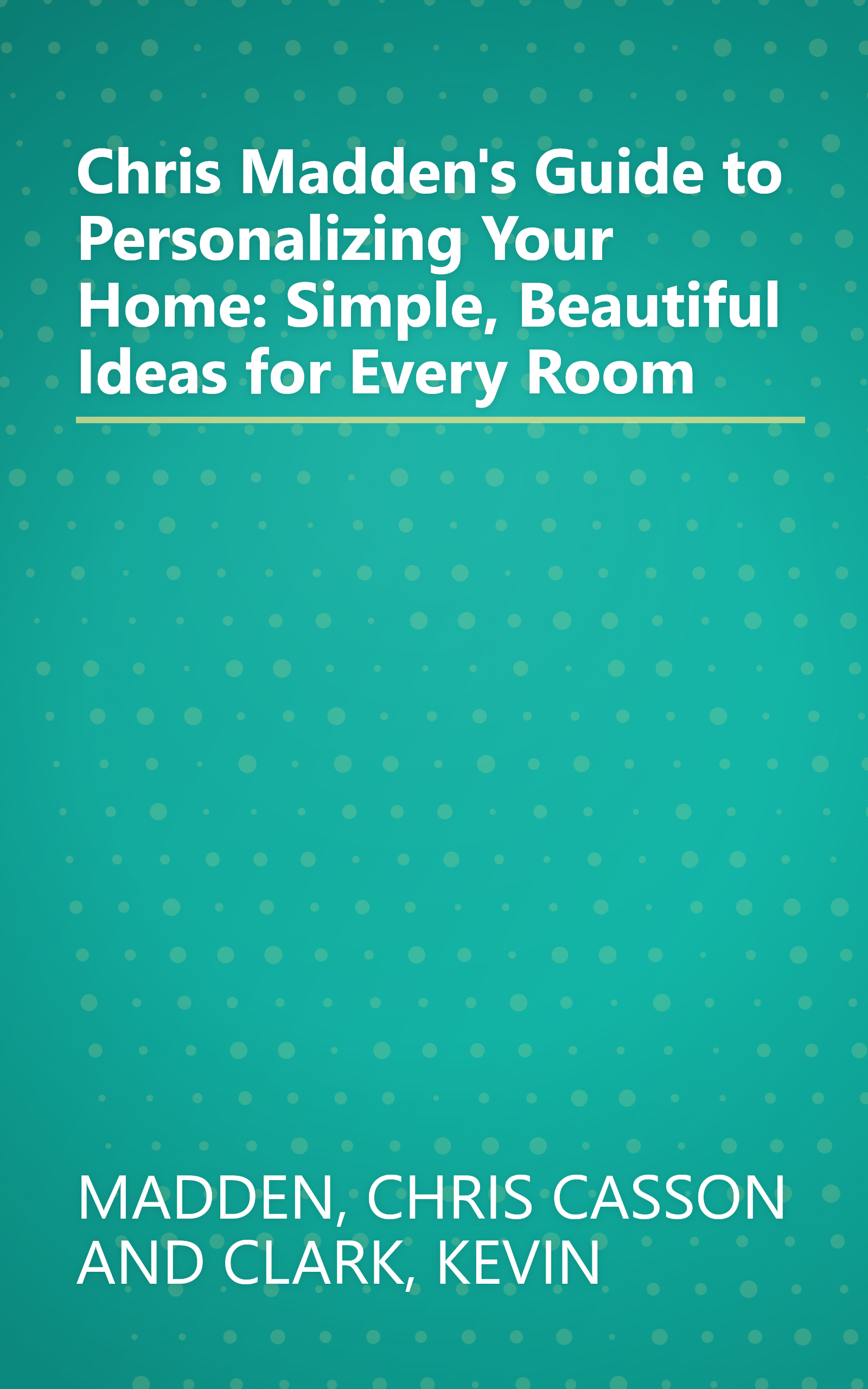 Chris Madden's Guide to Personalizing Your Home: Simple, Beautiful Ideas for Every Room book cover