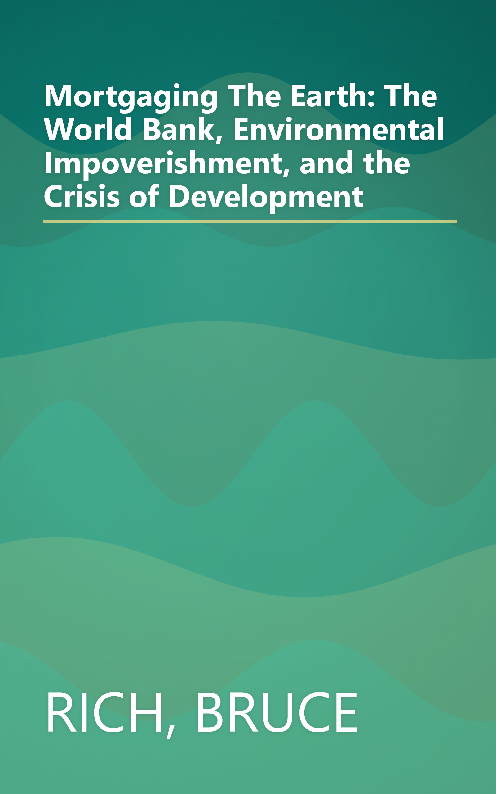 Mortgaging The Earth: The World Bank, Environmental Impoverishment, and the Crisis of Development book cover