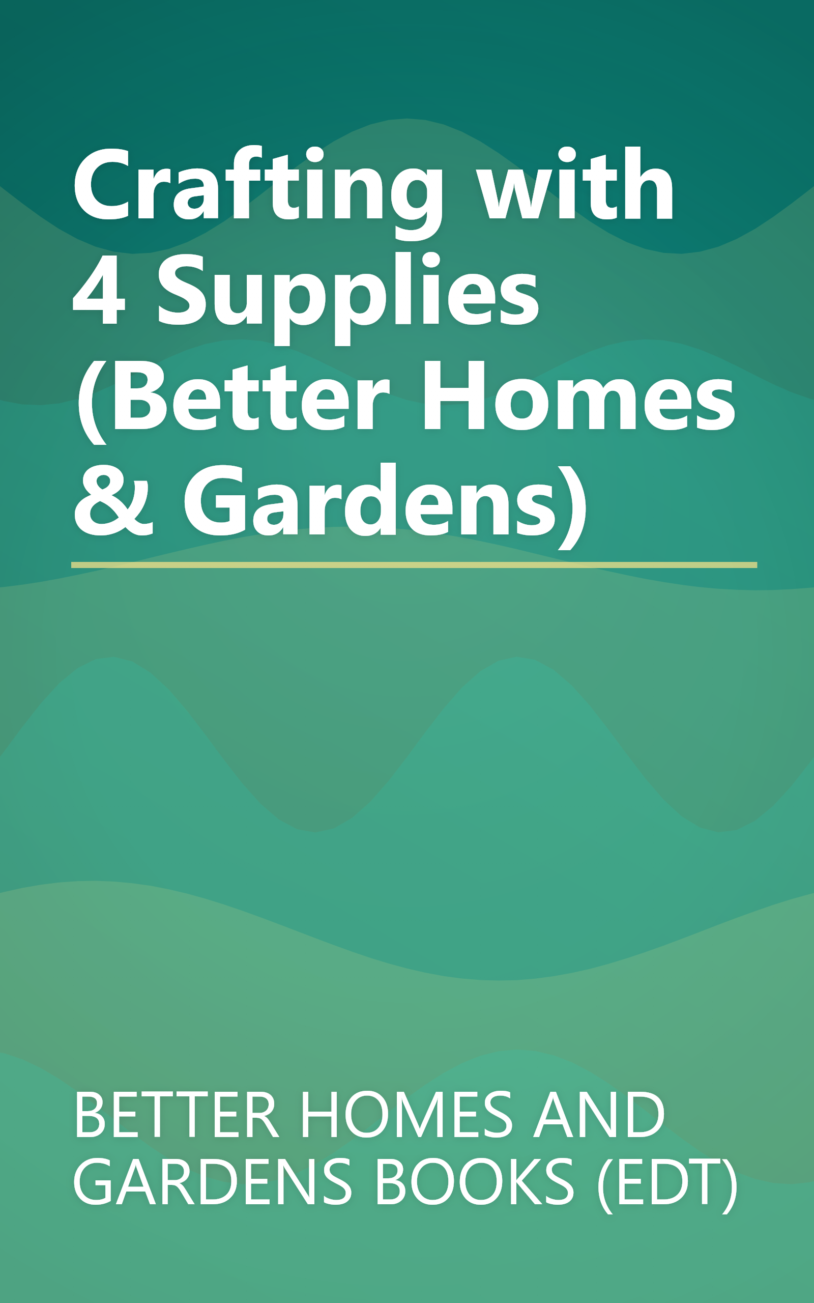 Crafting with 4 Supplies (Better Homes & Gardens) book cover