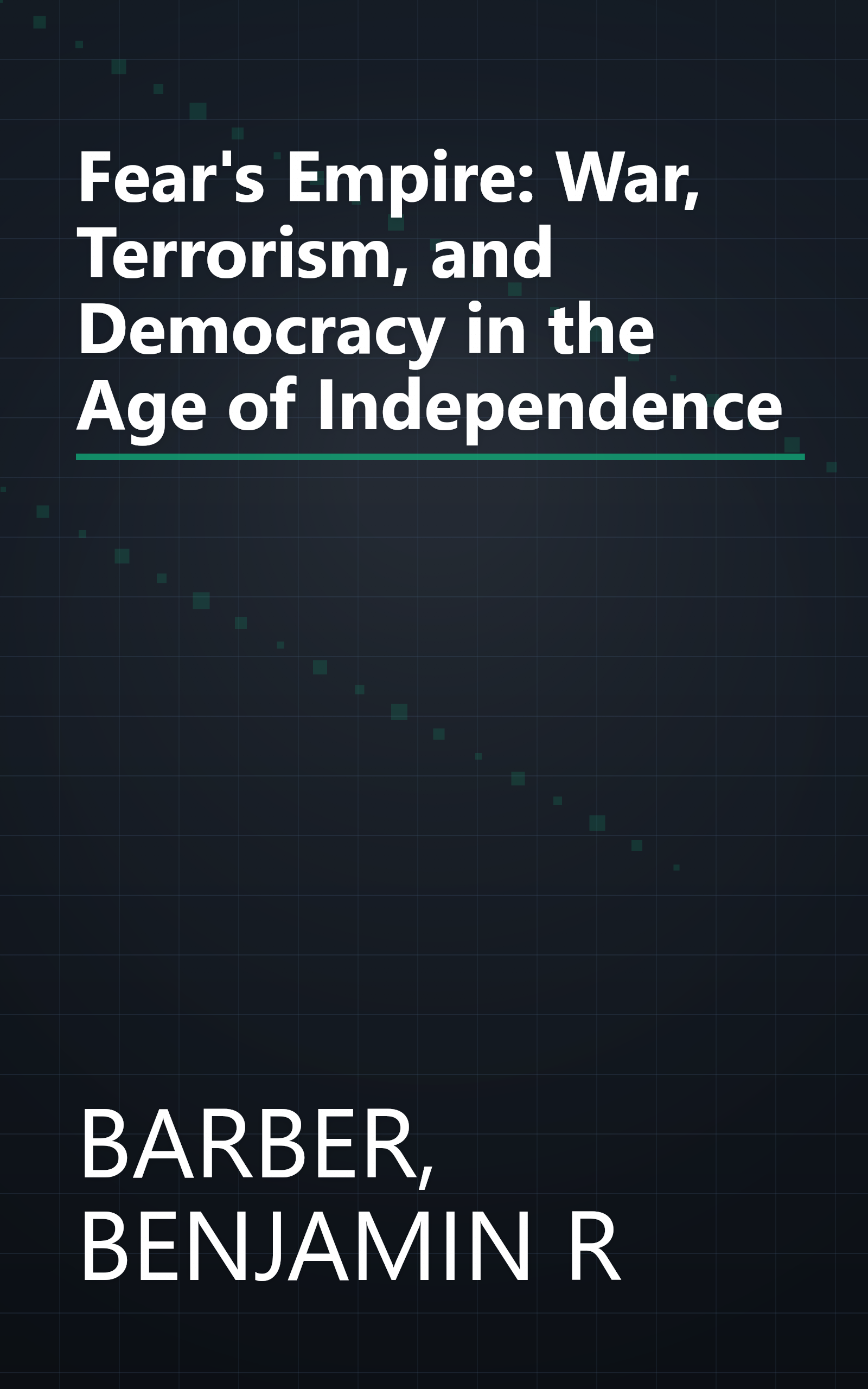 Fear's Empire: War, Terrorism, and Democracy in the Age of Independence book cover