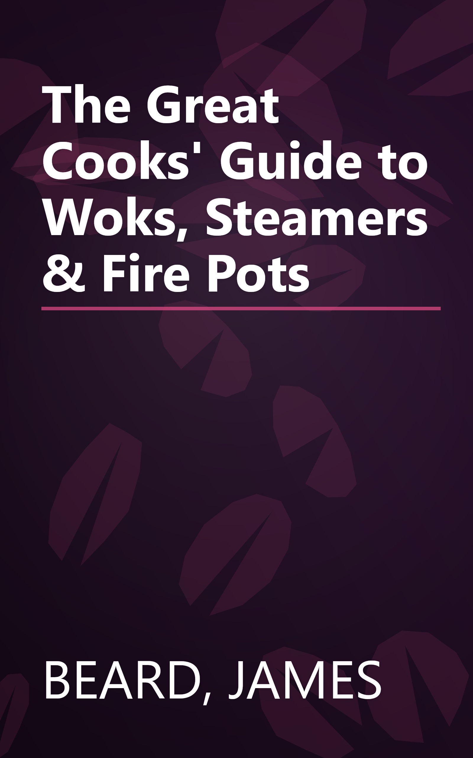 The Great Cooks' Guide to Woks, Steamers & Fire Pots book cover
