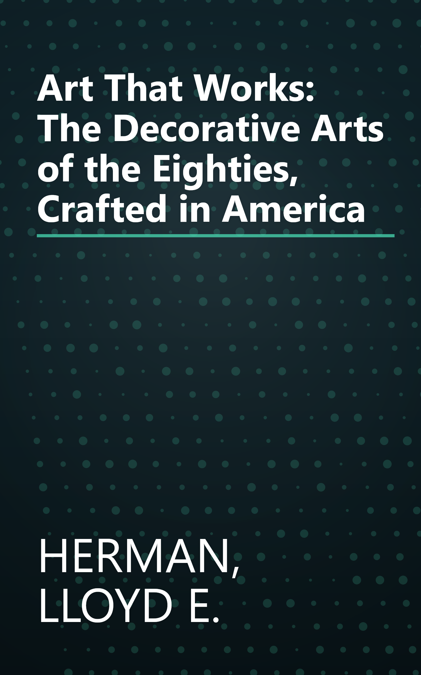 Art That Works: The Decorative Arts of the Eighties, Crafted in America book cover