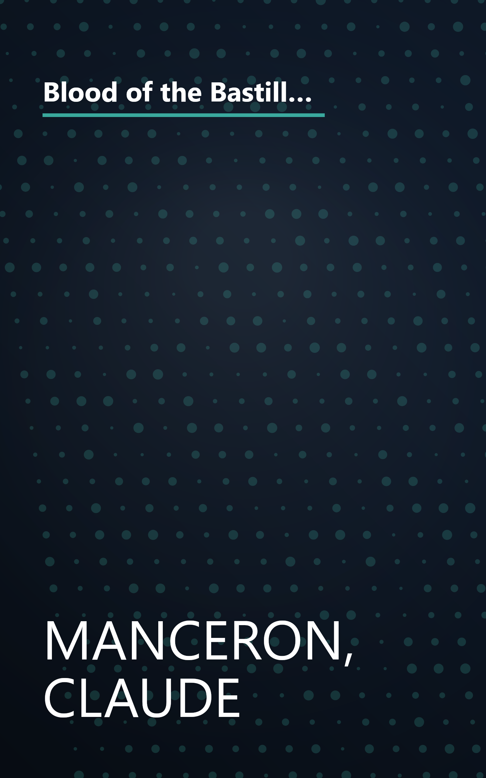 Blood of the Bastille, 1787-1789: From Calonne's Dismissal to the Uprising of Paris (Age of the French Revolution) book cover