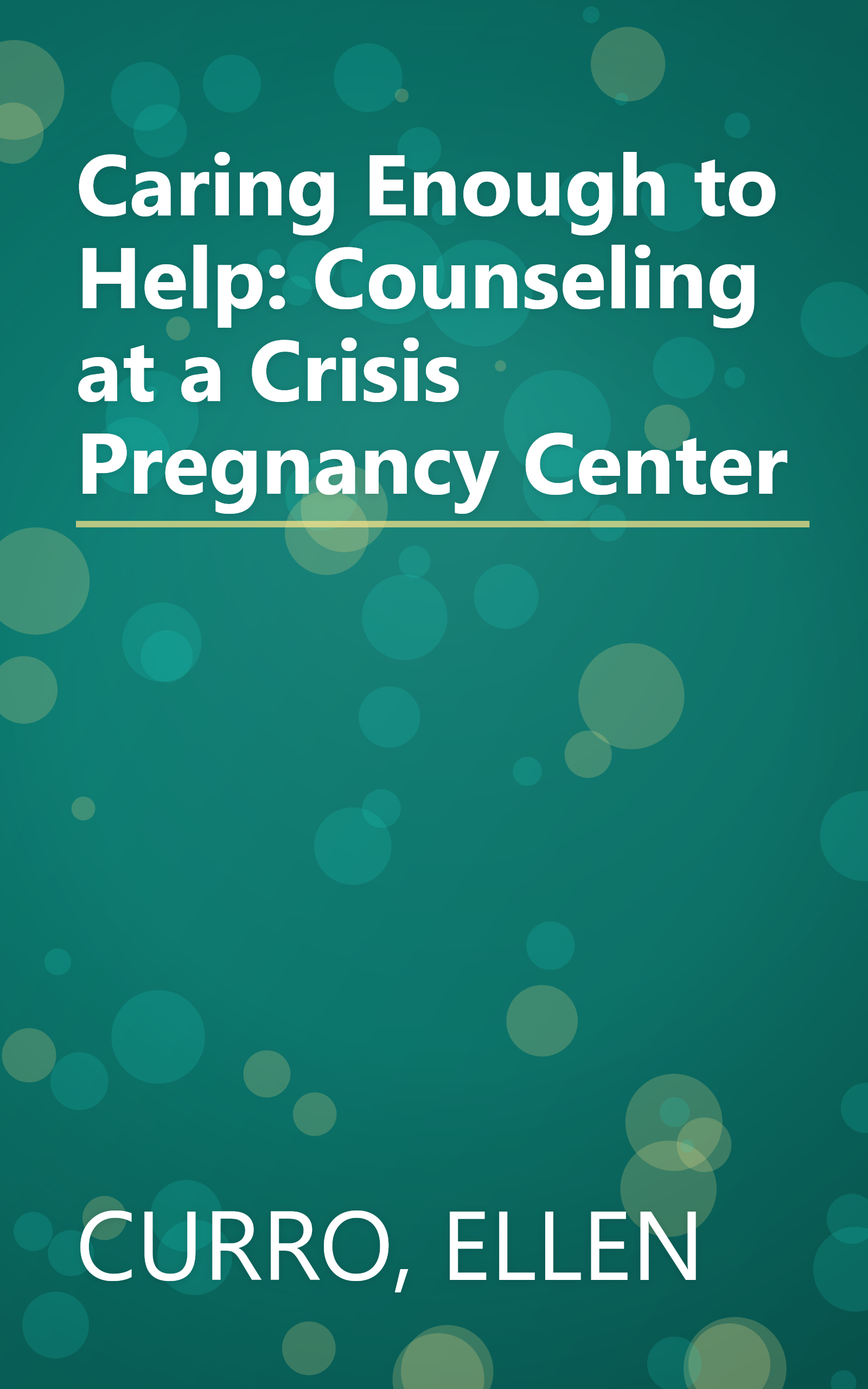 Caring Enough to Help: Counseling at a Crisis Pregnancy Center book cover