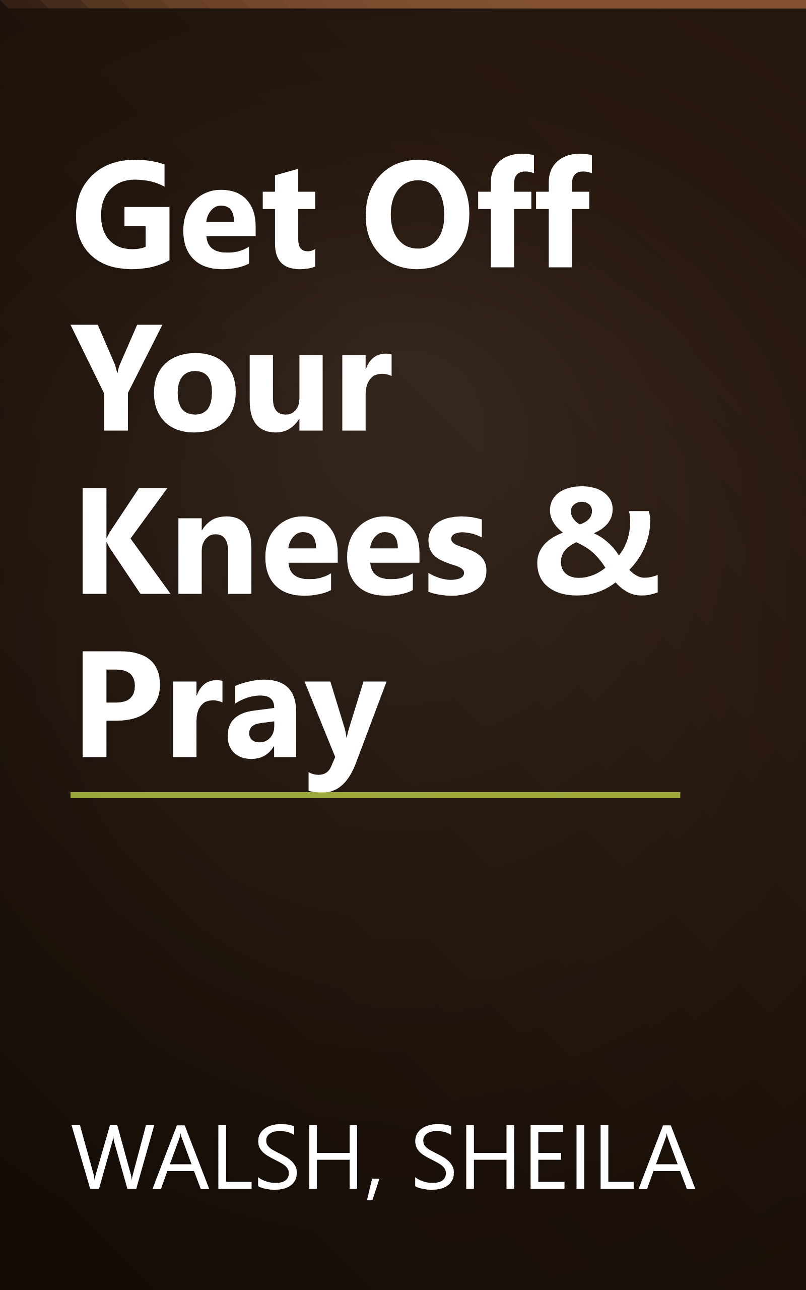 Get Off Your Knees & Pray book cover