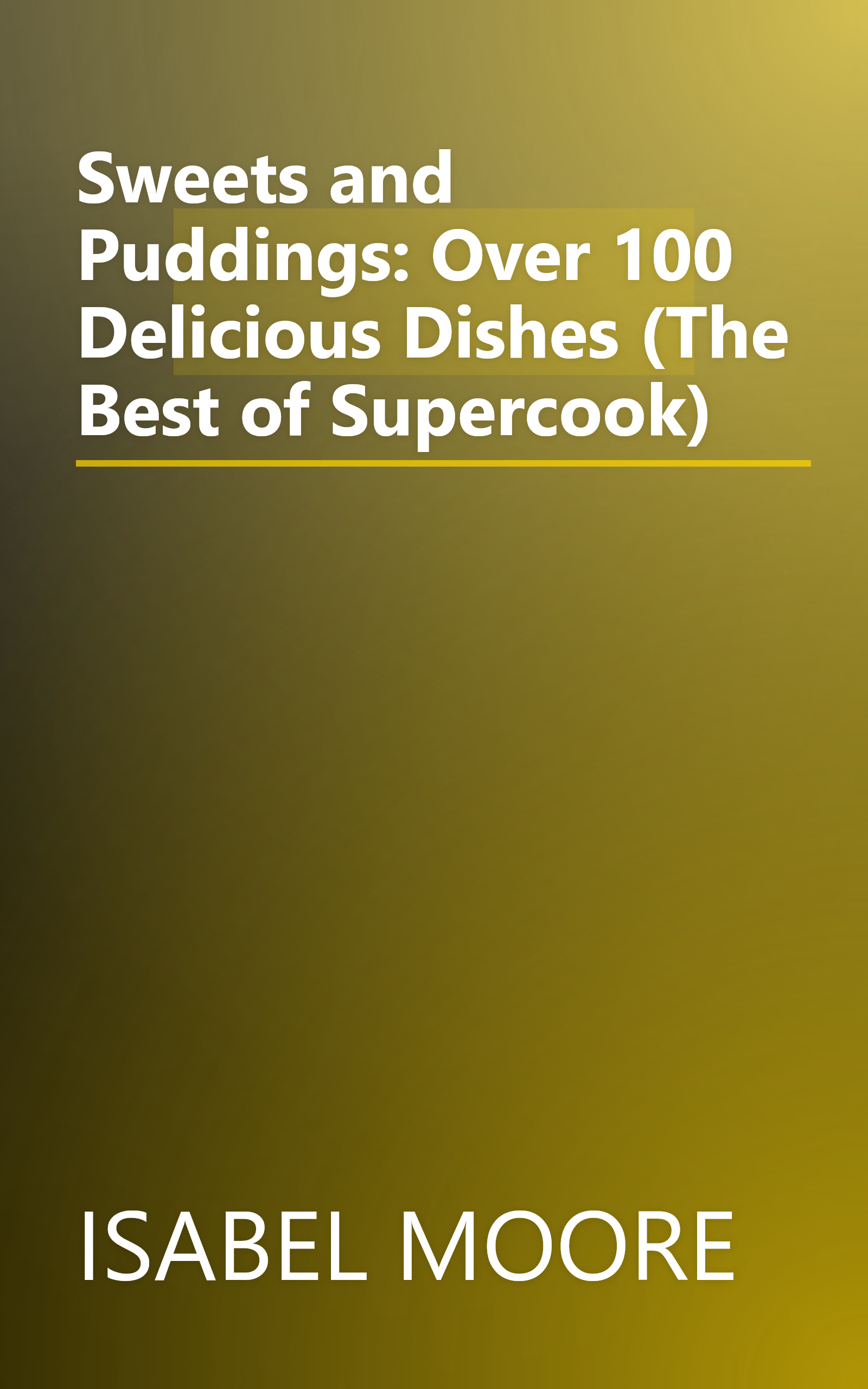 Sweets and Puddings: Over 100 Delicious Dishes (The Best of Supercook) book cover