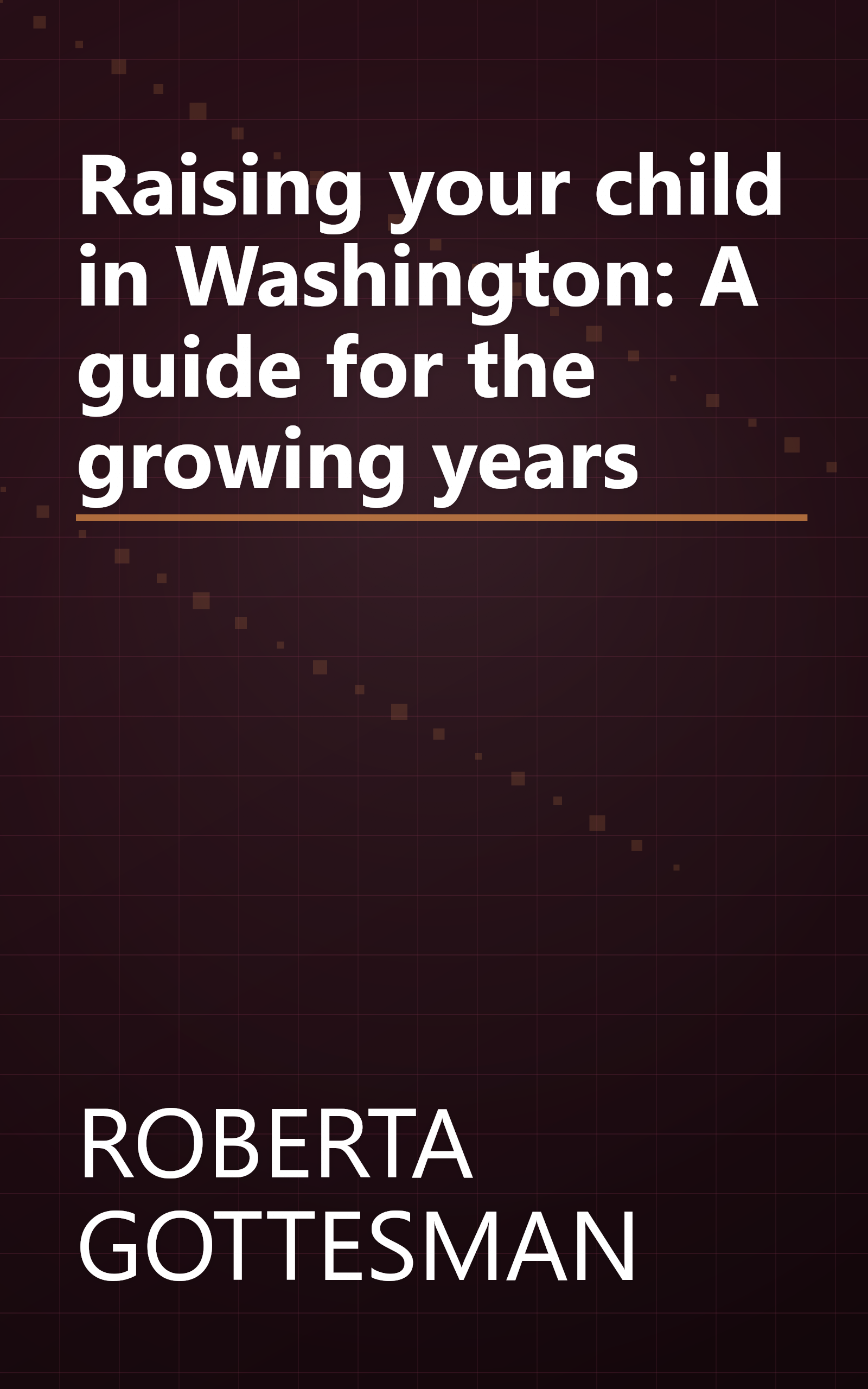 Raising your child in Washington: A guide for the growing years book cover