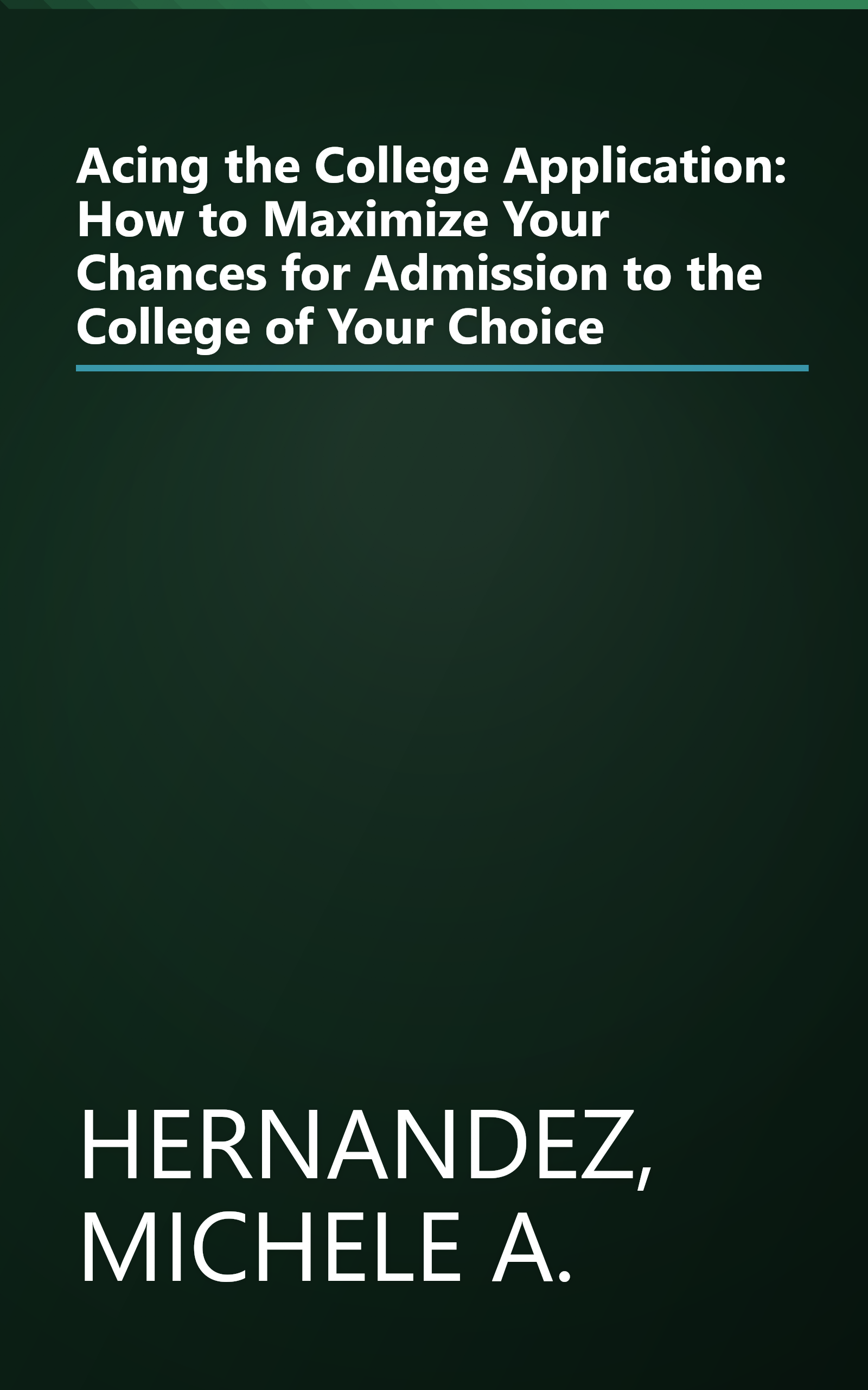 Acing the College Application: How to Maximize Your Chances for Admission to the College of Your Choice book cover