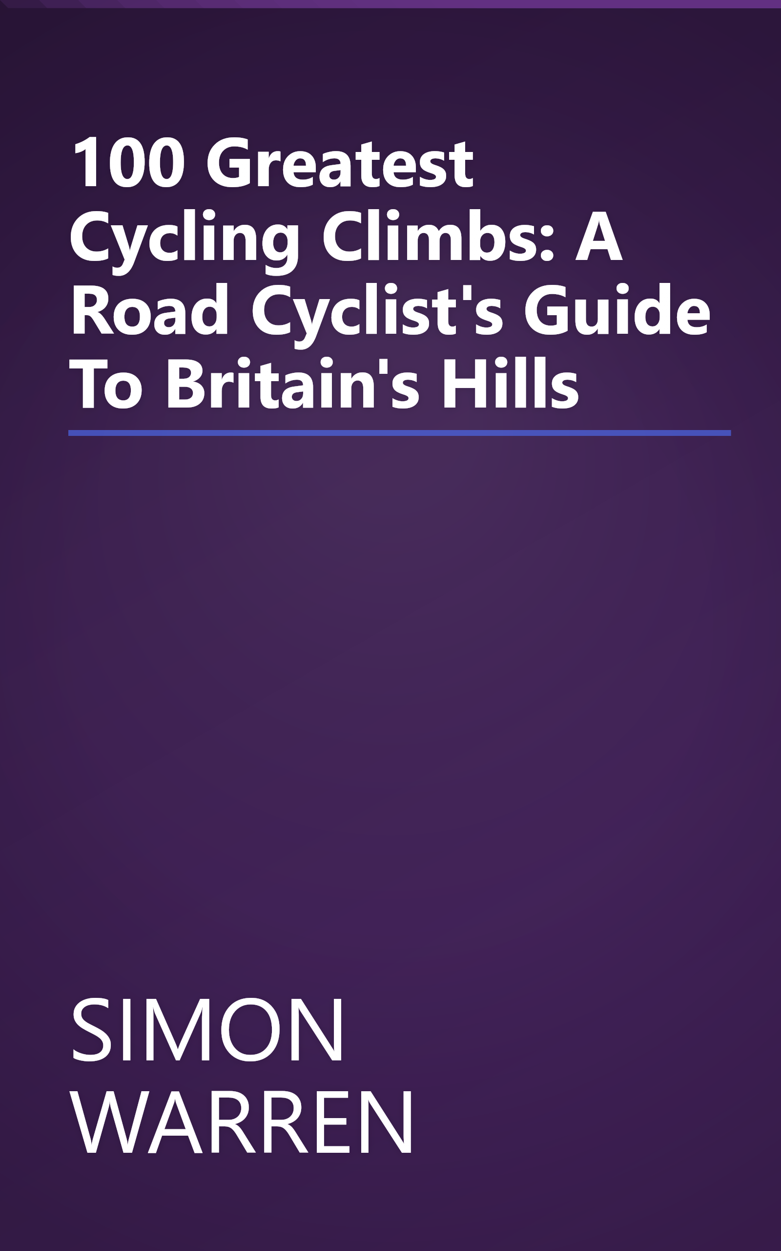 100 Greatest Cycling Climbs: A Road Cyclist's Guide To Britain's Hills book cover