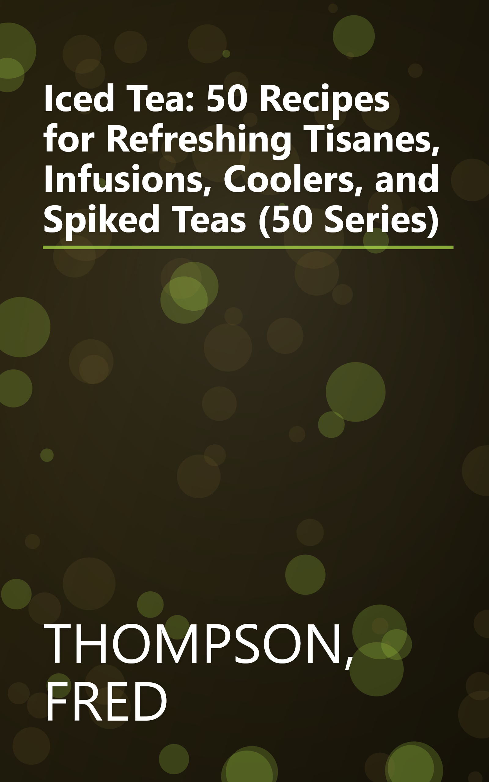 Iced Tea: 50 Recipes for Refreshing Tisanes, Infusions, Coolers, and Spiked Teas (50 Series) book cover
