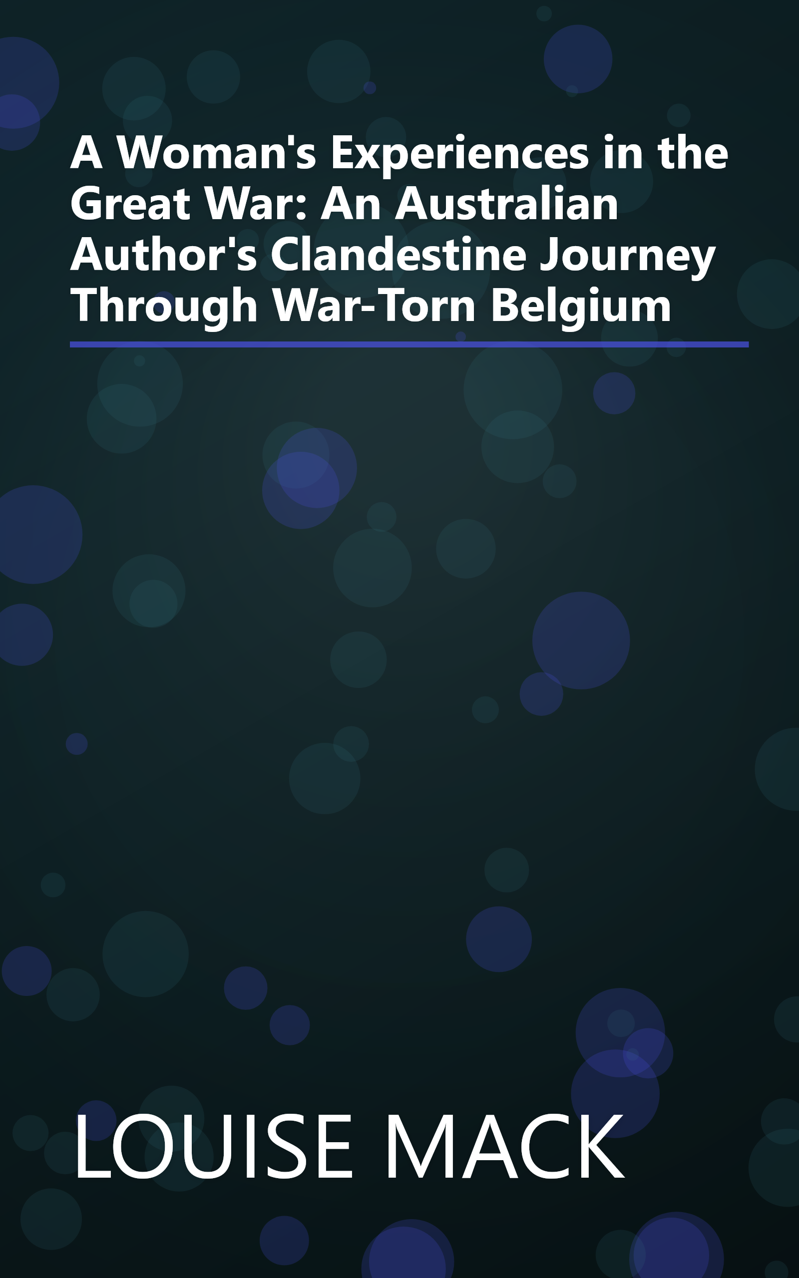 A Woman's Experiences in the Great War: An Australian Author's Clandestine Journey Through War-Torn Belgium book cover