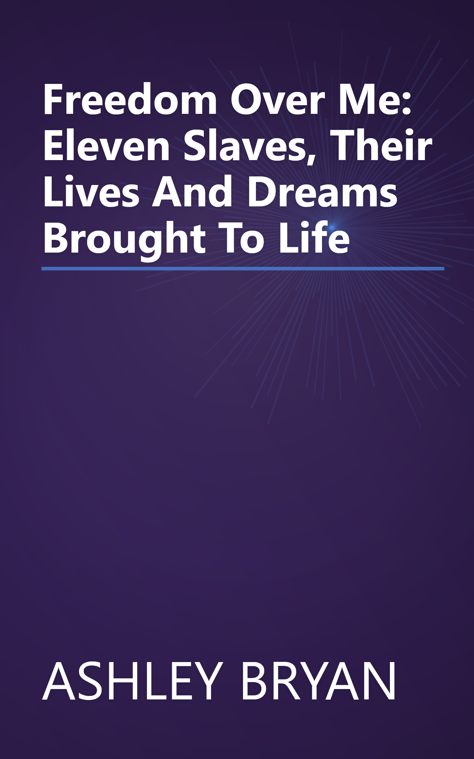 Freedom Over Me: Eleven Slaves, Their Lives And Dreams Brought To Life book cover