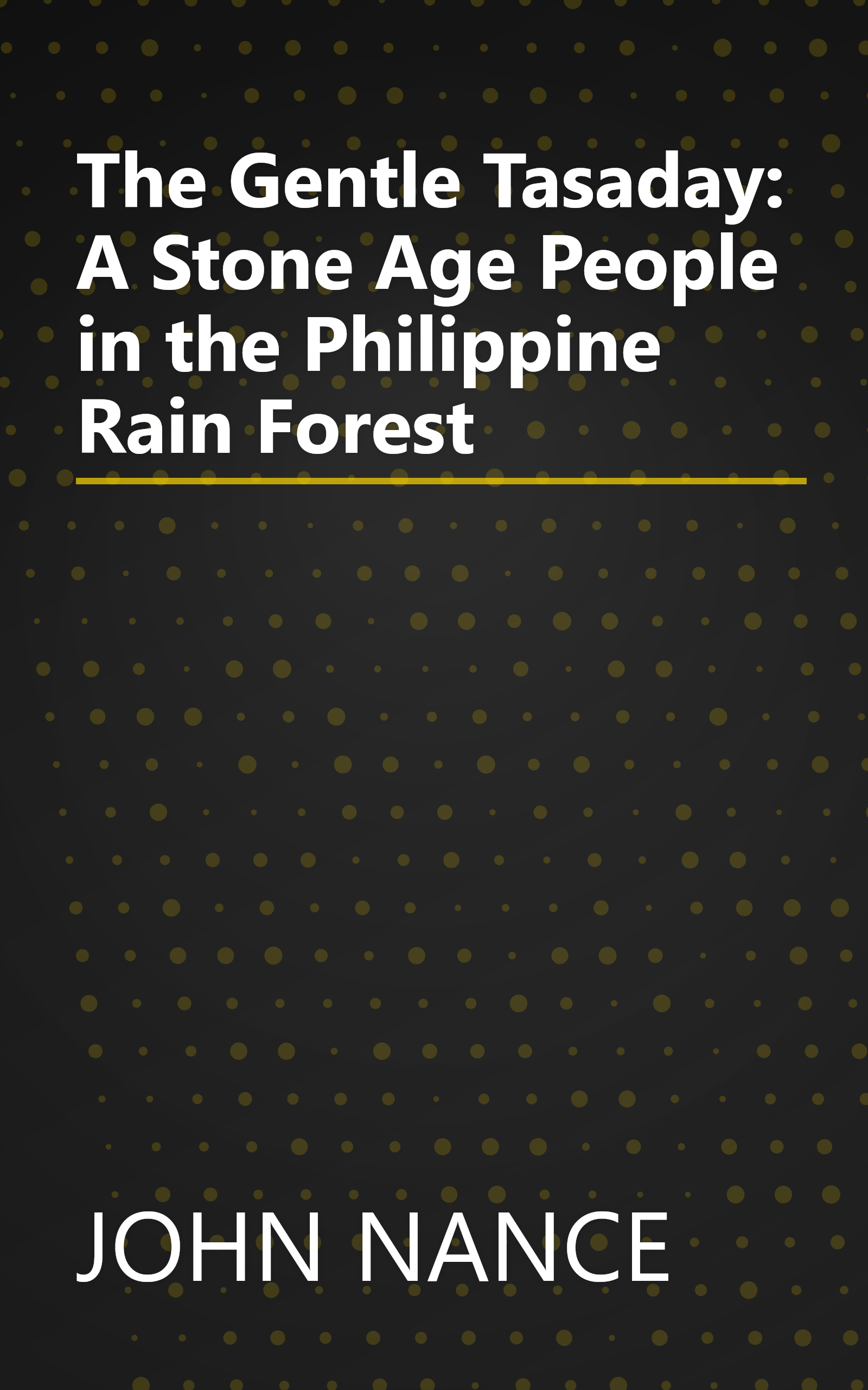 The Gentle Tasaday: A Stone Age People in the Philippine Rain Forest book cover