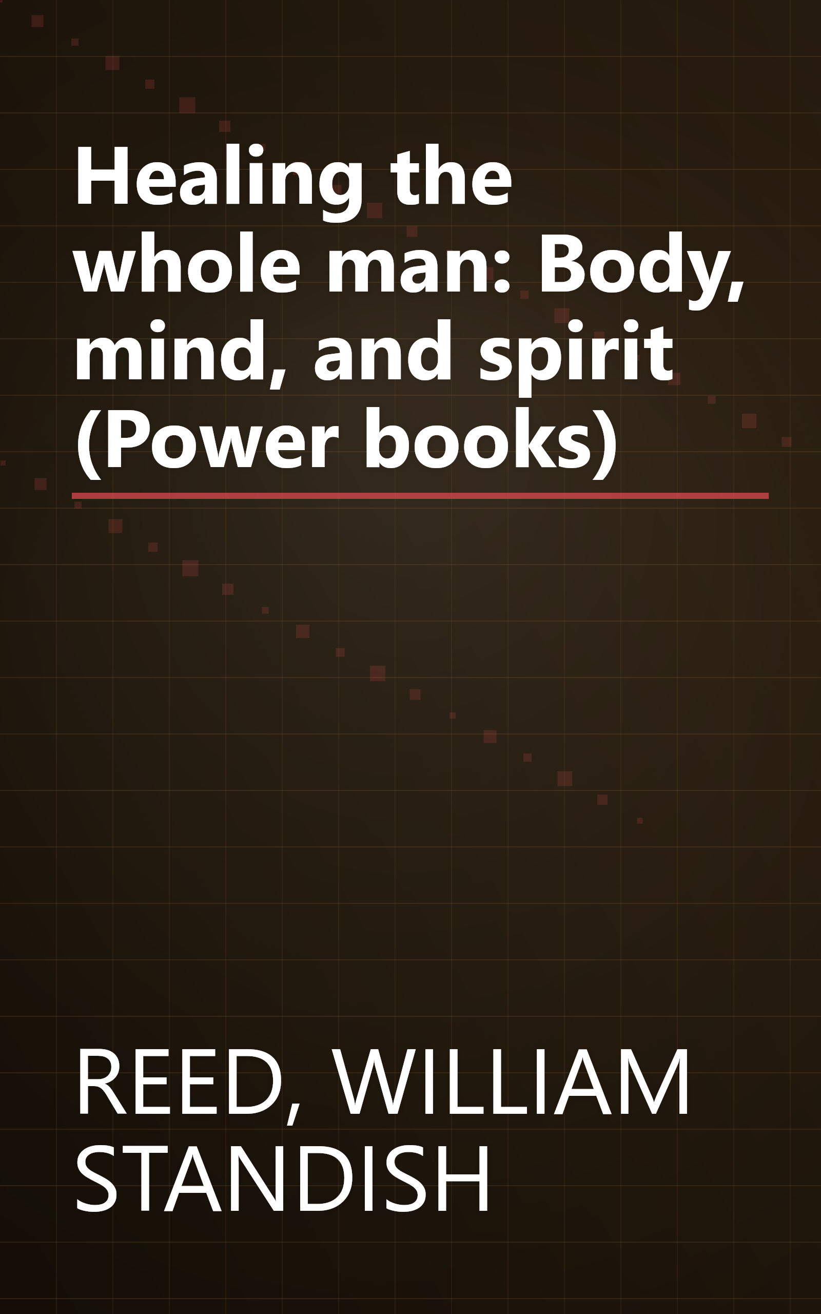 Healing the whole man: Body, mind, and spirit (Power books) book cover