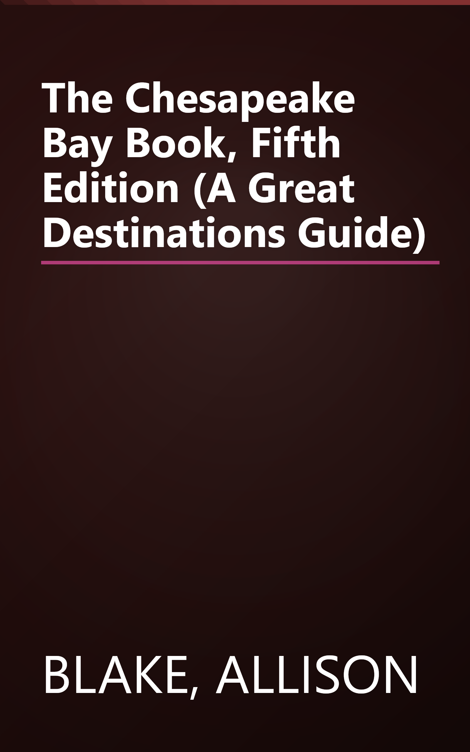 The Chesapeake Bay Book, Fifth Edition (A Great Destinations Guide) book cover