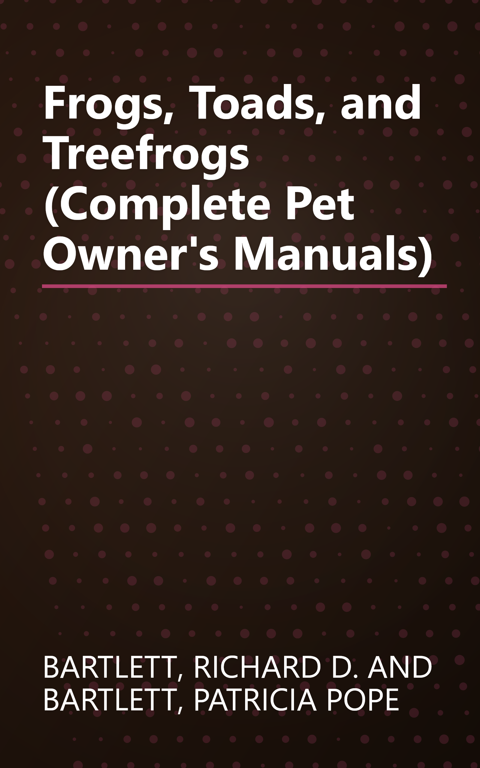 Frogs, Toads, and Treefrogs (Complete Pet Owner's Manuals) book cover