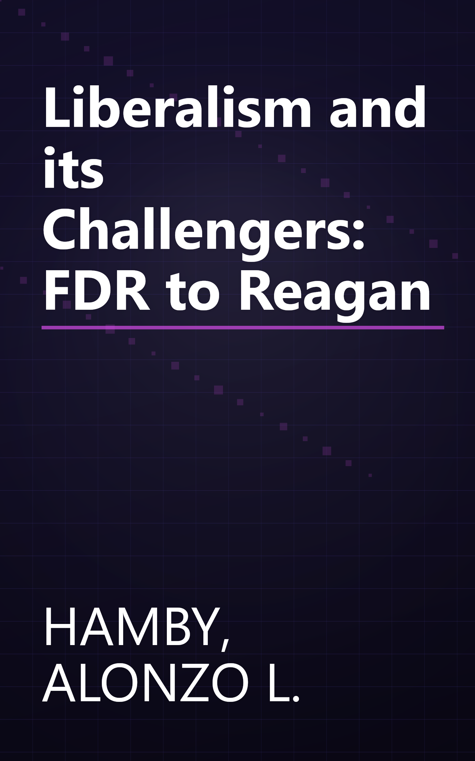 Liberalism and its Challengers: FDR to Reagan book cover